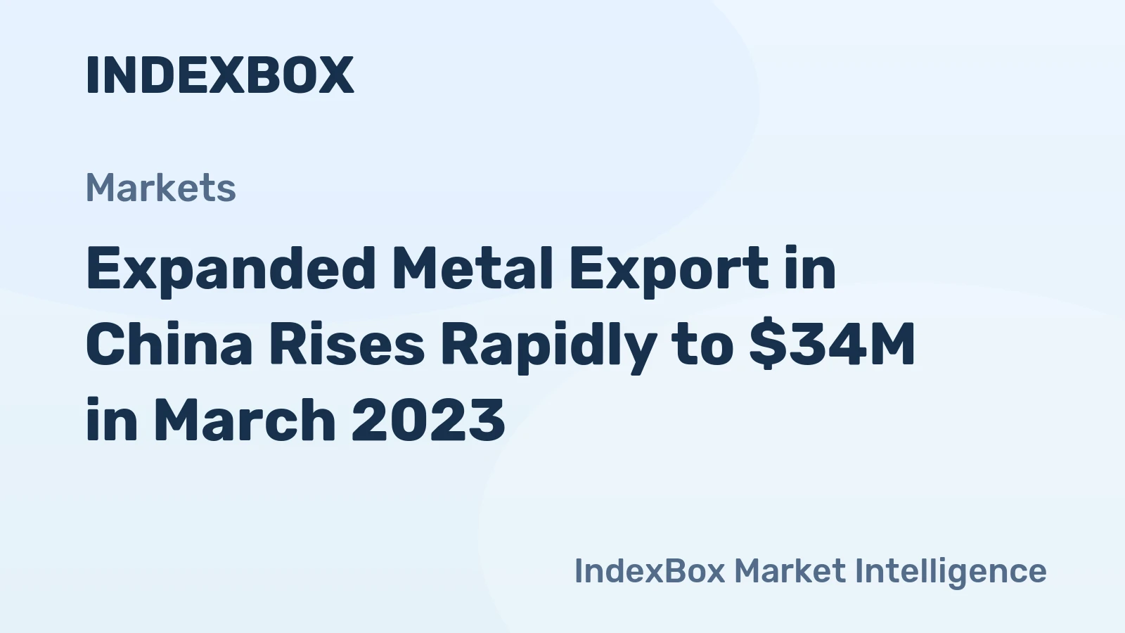 Expanded Metal Export in China Rises Rapidly to $34M in March 2023