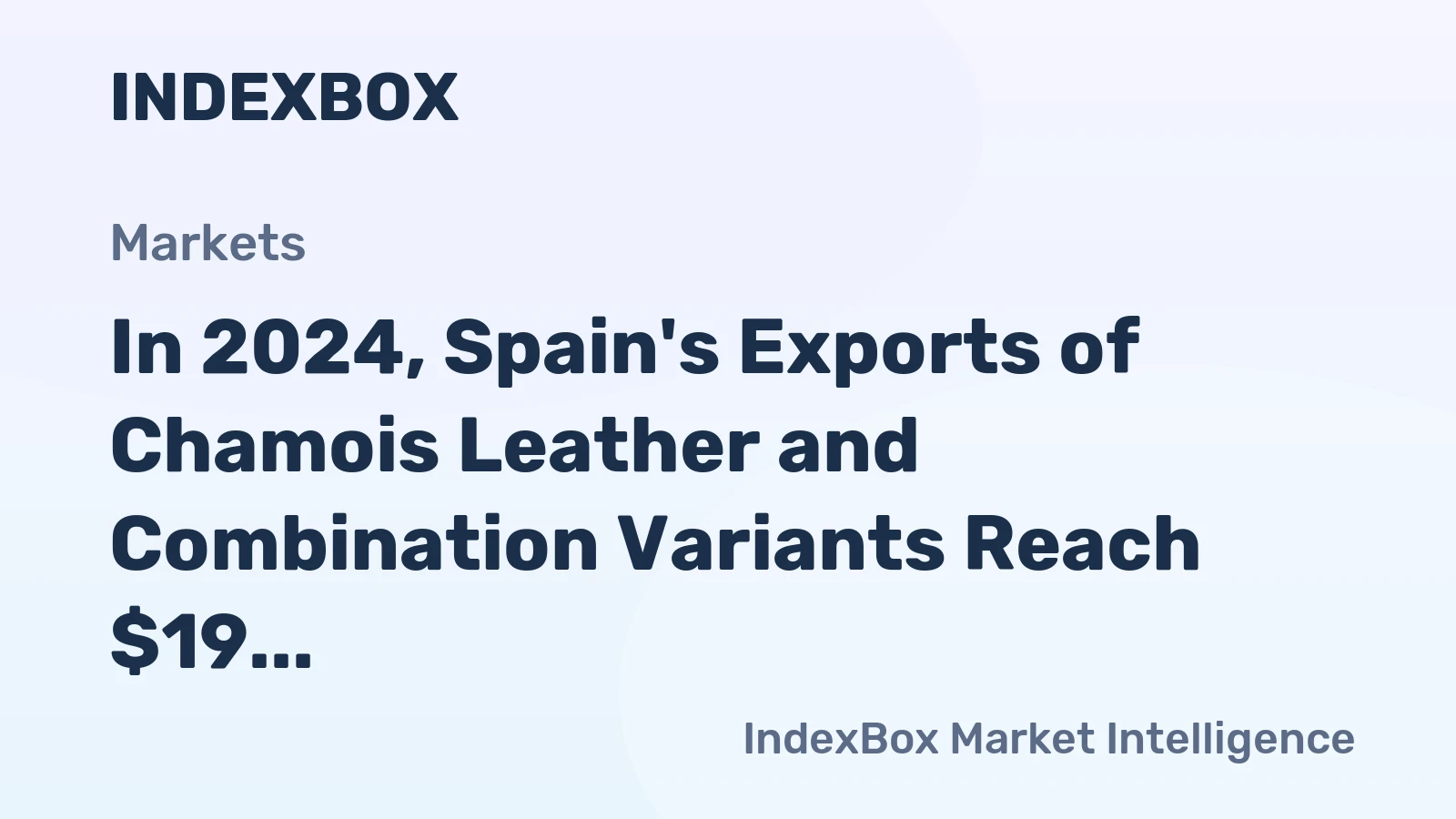 In 2024, Spain's Exports of Chamois Leather and Combination Variants Reach $19 Million