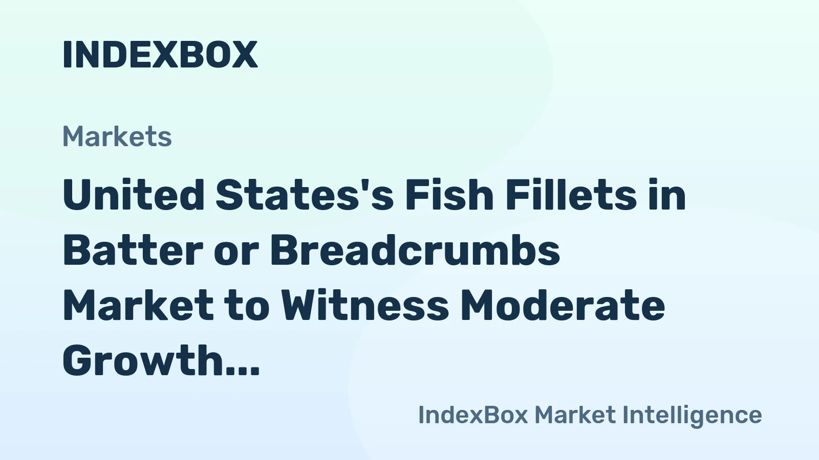 United States's Fish Fillets in Batter or Breadcrumbs Market to Witness Moderate Growth with +1.5% CAGR