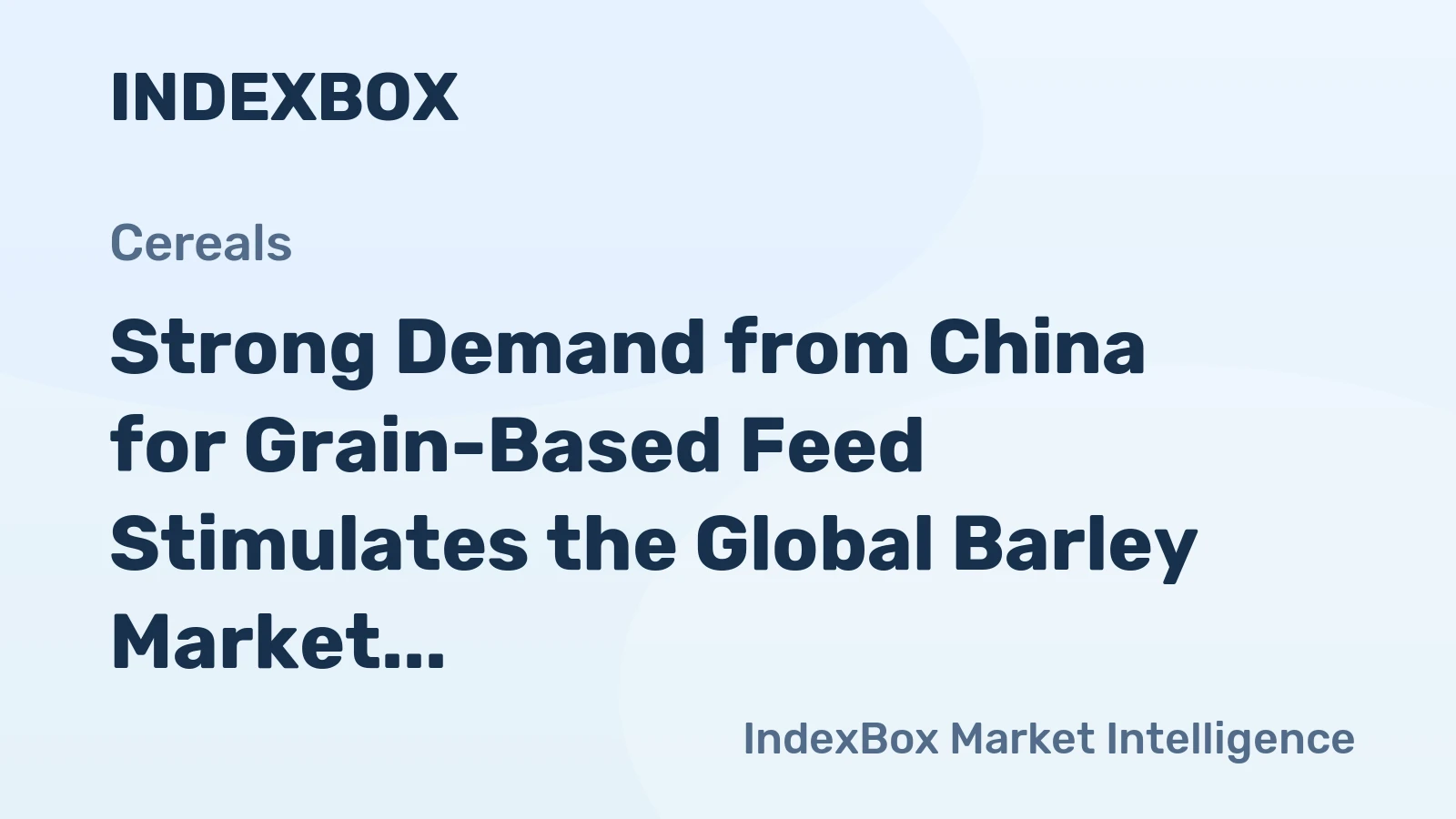 Strong Demand from China for Grain-Based Feed Stimulates the Global Barley Market
