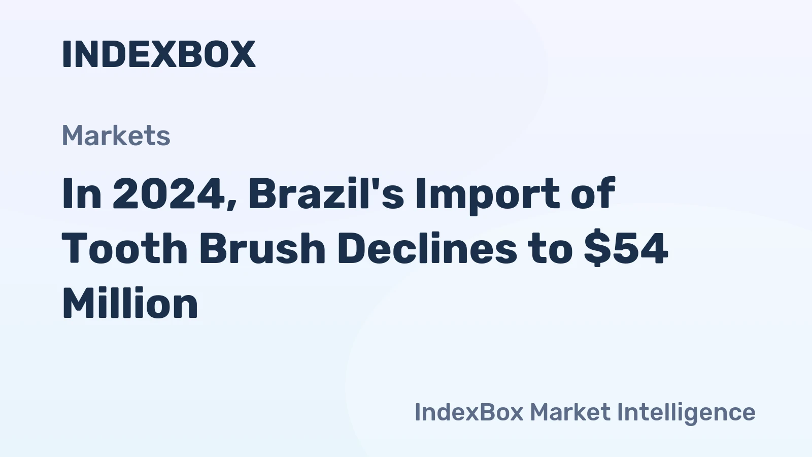 In 2024, Brazil's Import of Tooth Brush Declines to $54 Million