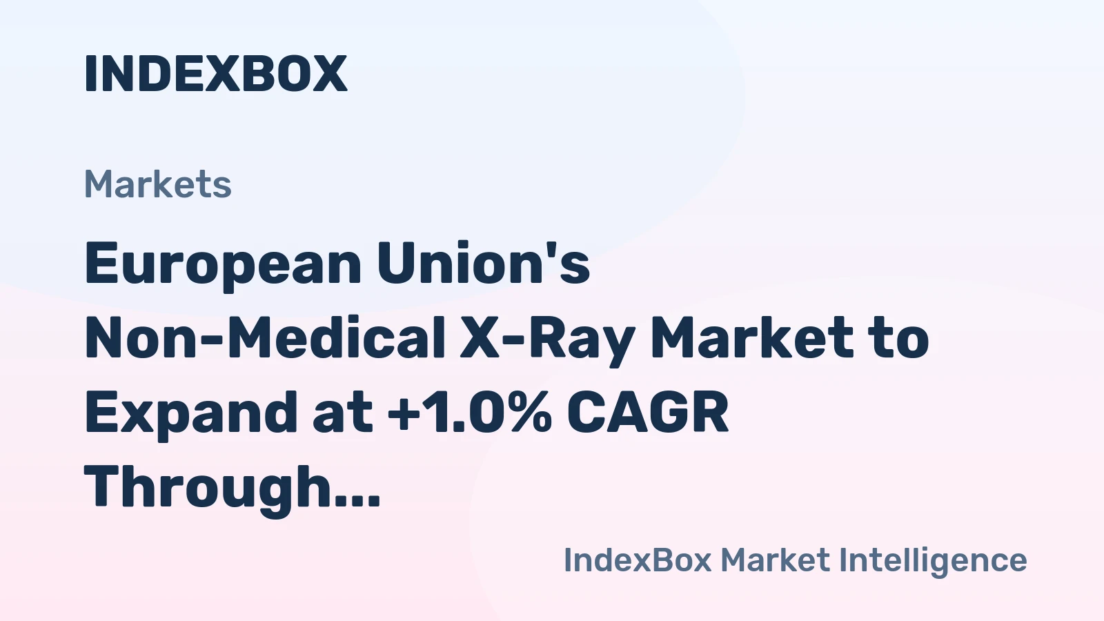 European Union's Non-Medical X-Ray Market to Expand at +1.0% CAGR Through 2035