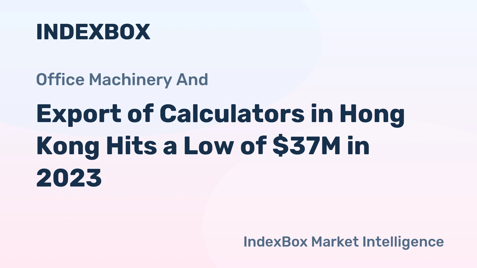 Export of Calculators in Hong Kong Hits a Low of $37M in 2023