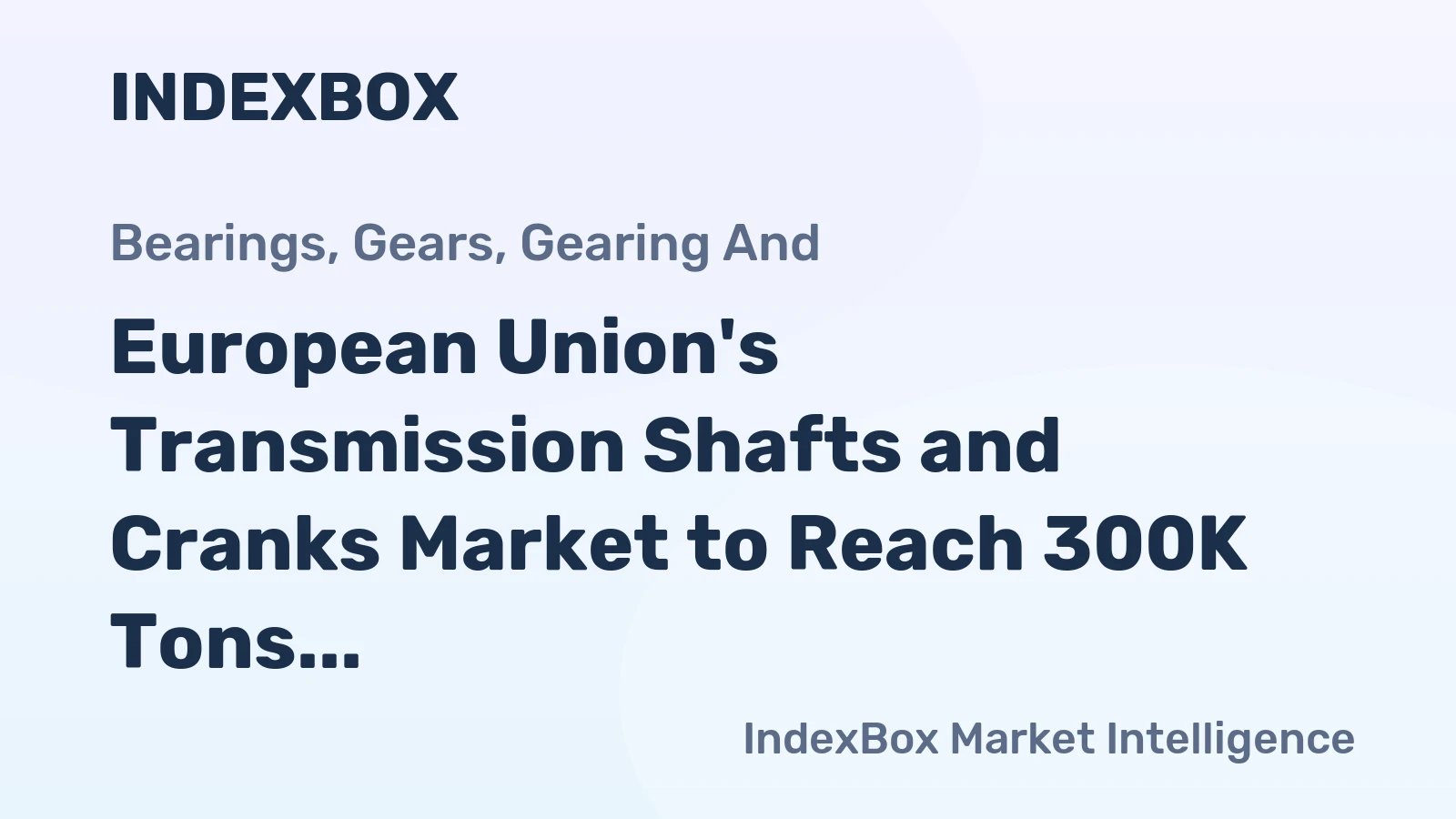 European Union's Transmission Shafts and Cranks Market to Reach 300K Tons and $2.5B by 2035