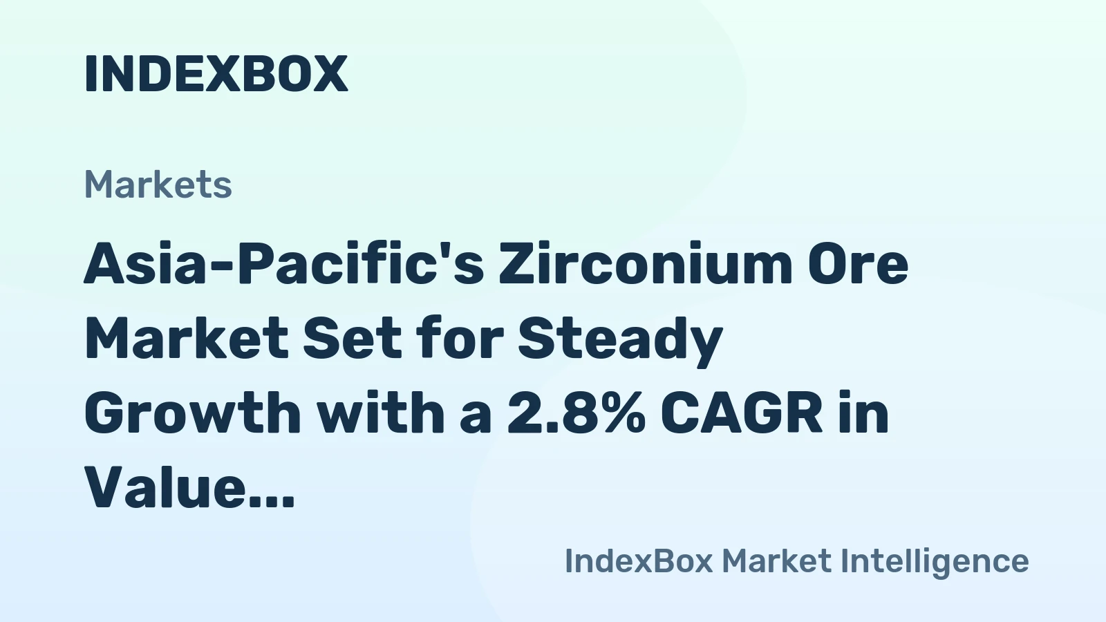 Asia-Pacific's Zirconium Ore Market Set for Steady Growth with a 2.8% CAGR in Value