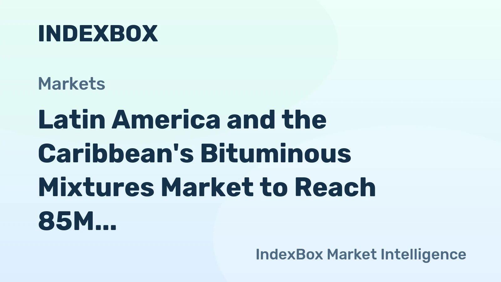 Latin America and the Caribbean's Bituminous Mixtures Market to Reach 85M Tons and $70.9B by 2035