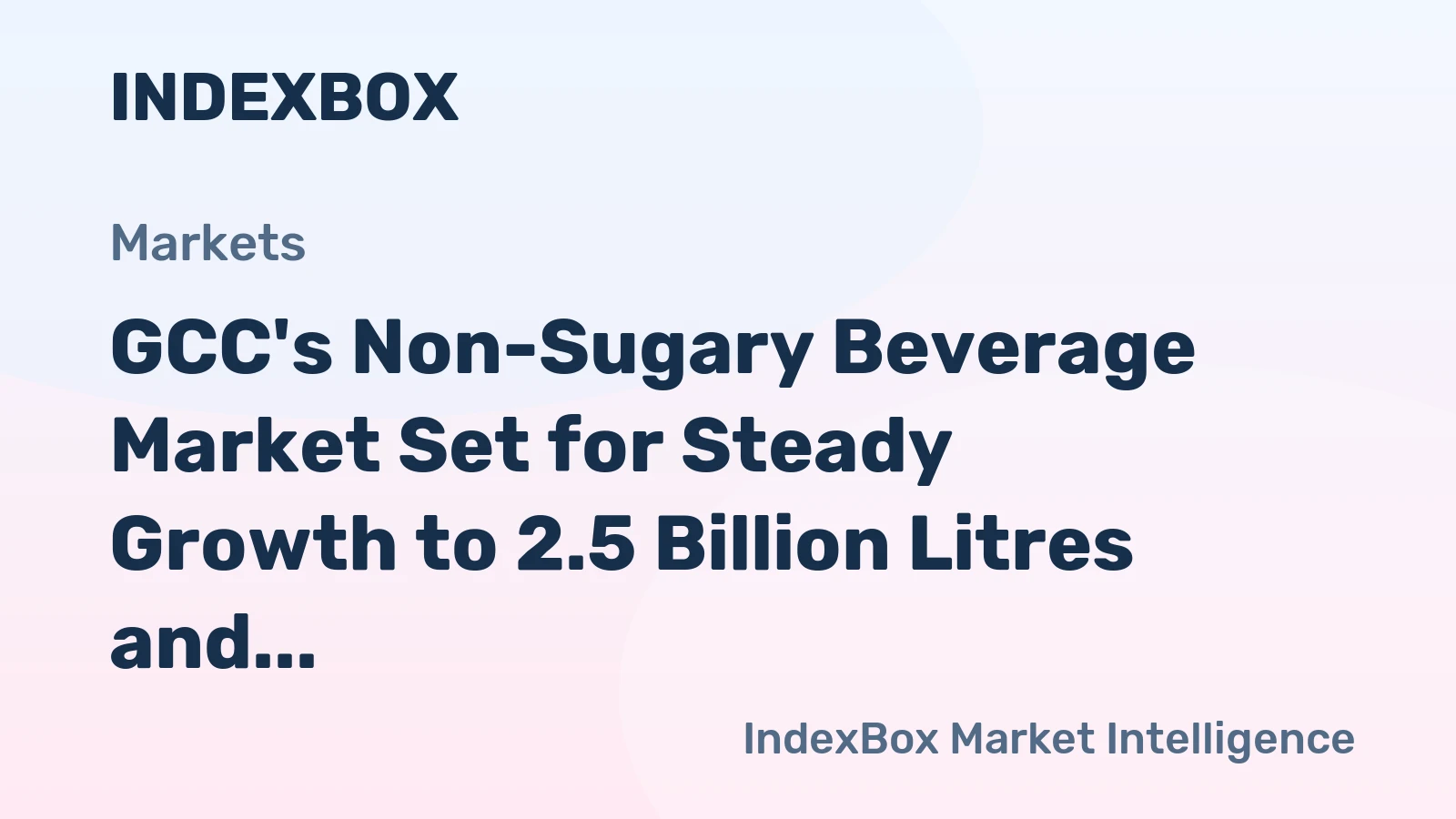GCC's Non-Sugary Beverage Market Set for Steady Growth to 2.5 Billion Litres and $2.6 Billion in Value