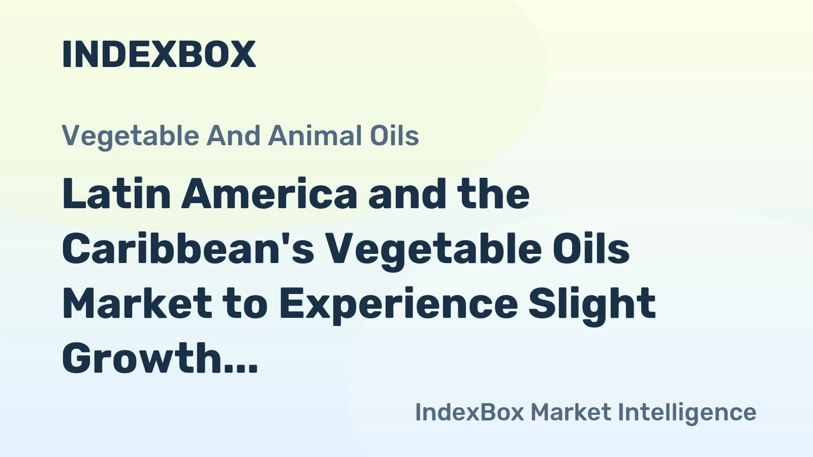 Latin America and the Caribbean's Vegetable Oils Market to Experience Slight Growth with +1.2% CAGR