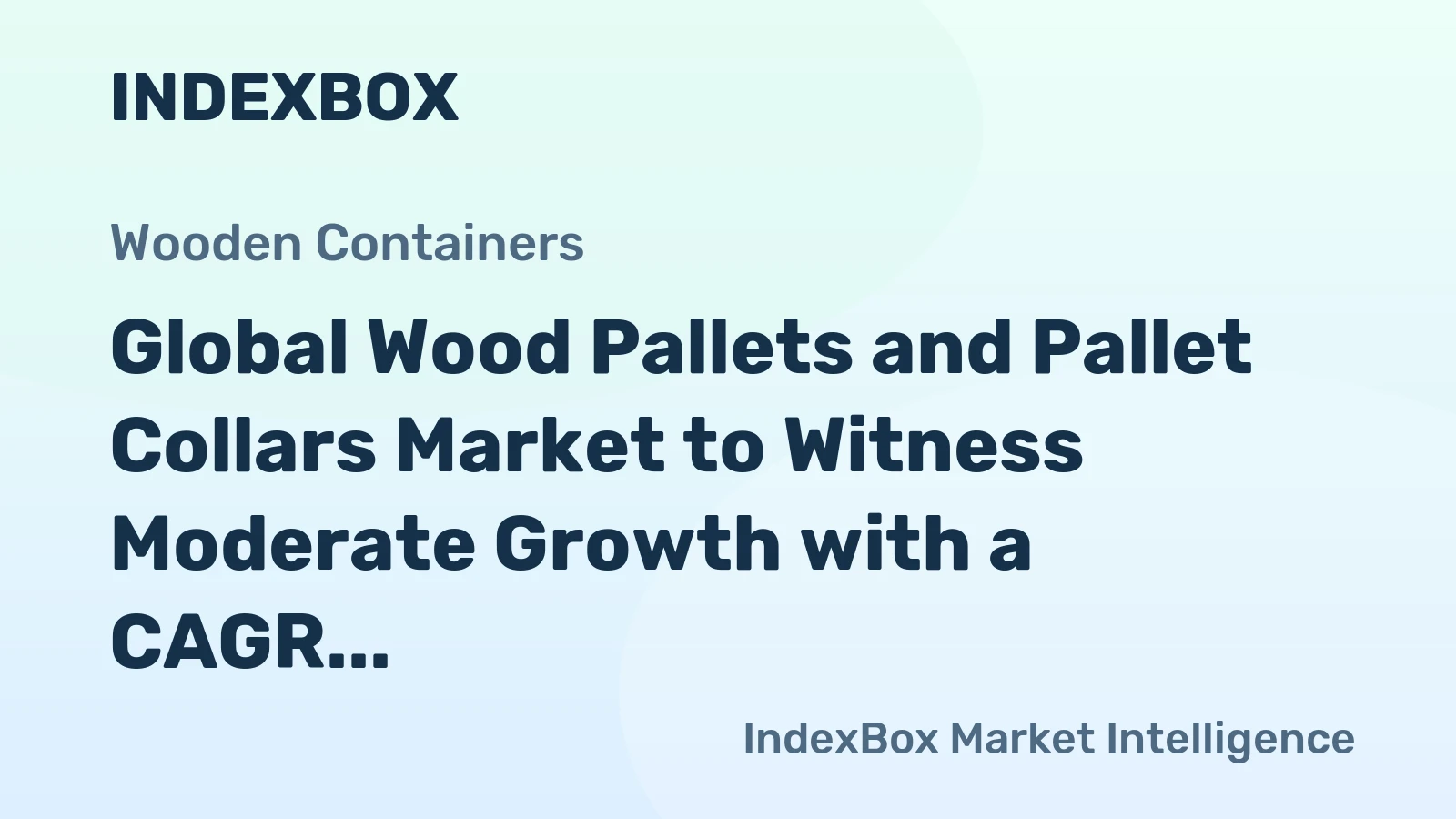Global Wood Pallets and Pallet Collars Market to Witness Moderate Growth with a CAGR of +1.5% Through 2035