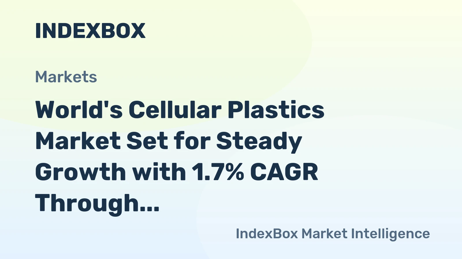 World's Cellular Plastics Market Set for Steady Growth with 1.7% CAGR Through 2035