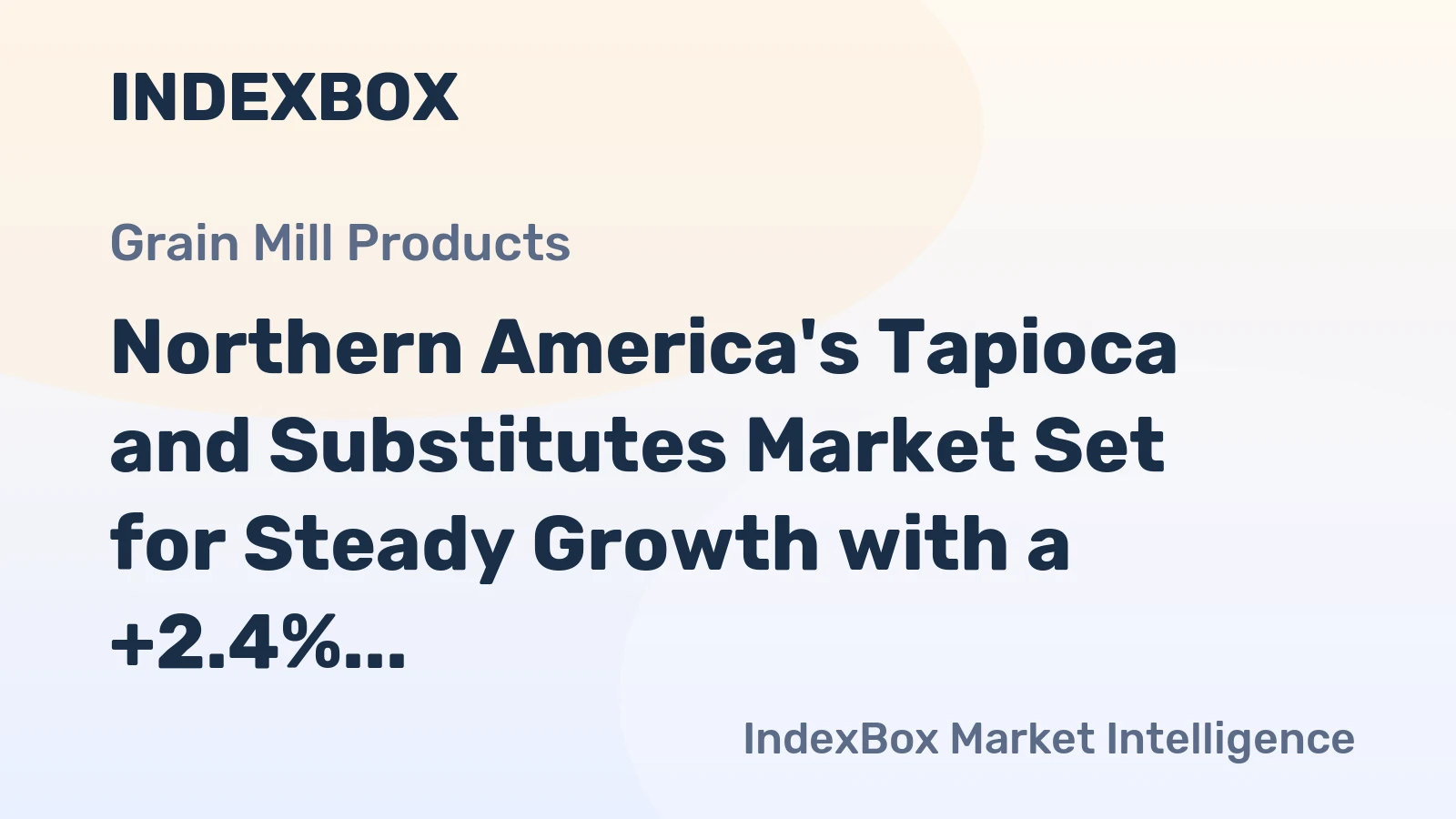 Northern America's Tapioca and Substitutes Market Set for Steady Growth with a +2.4% CAGR in Value
