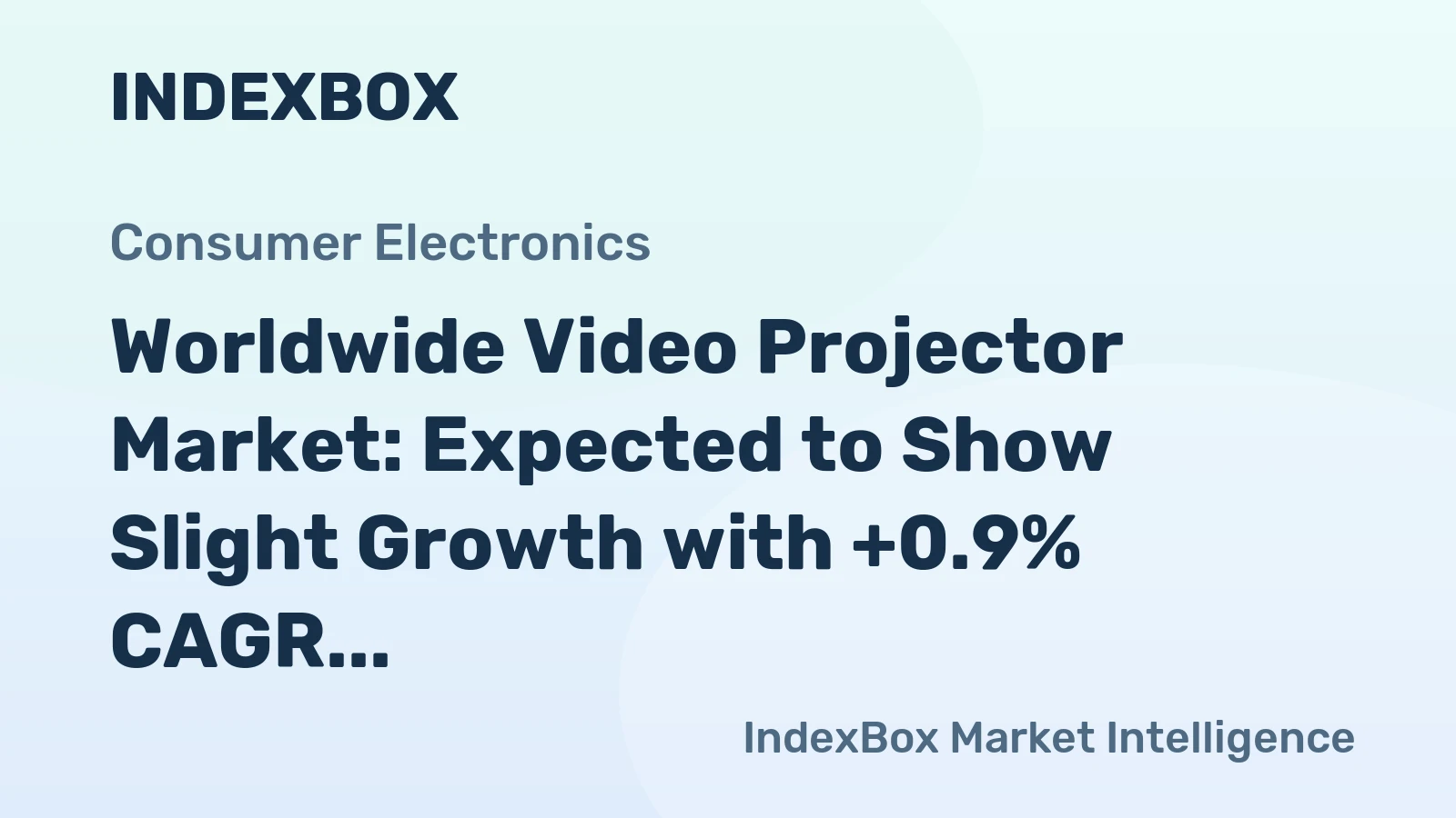 Worldwide Video Projector Market: Expected to Show Slight Growth with +0.9% CAGR