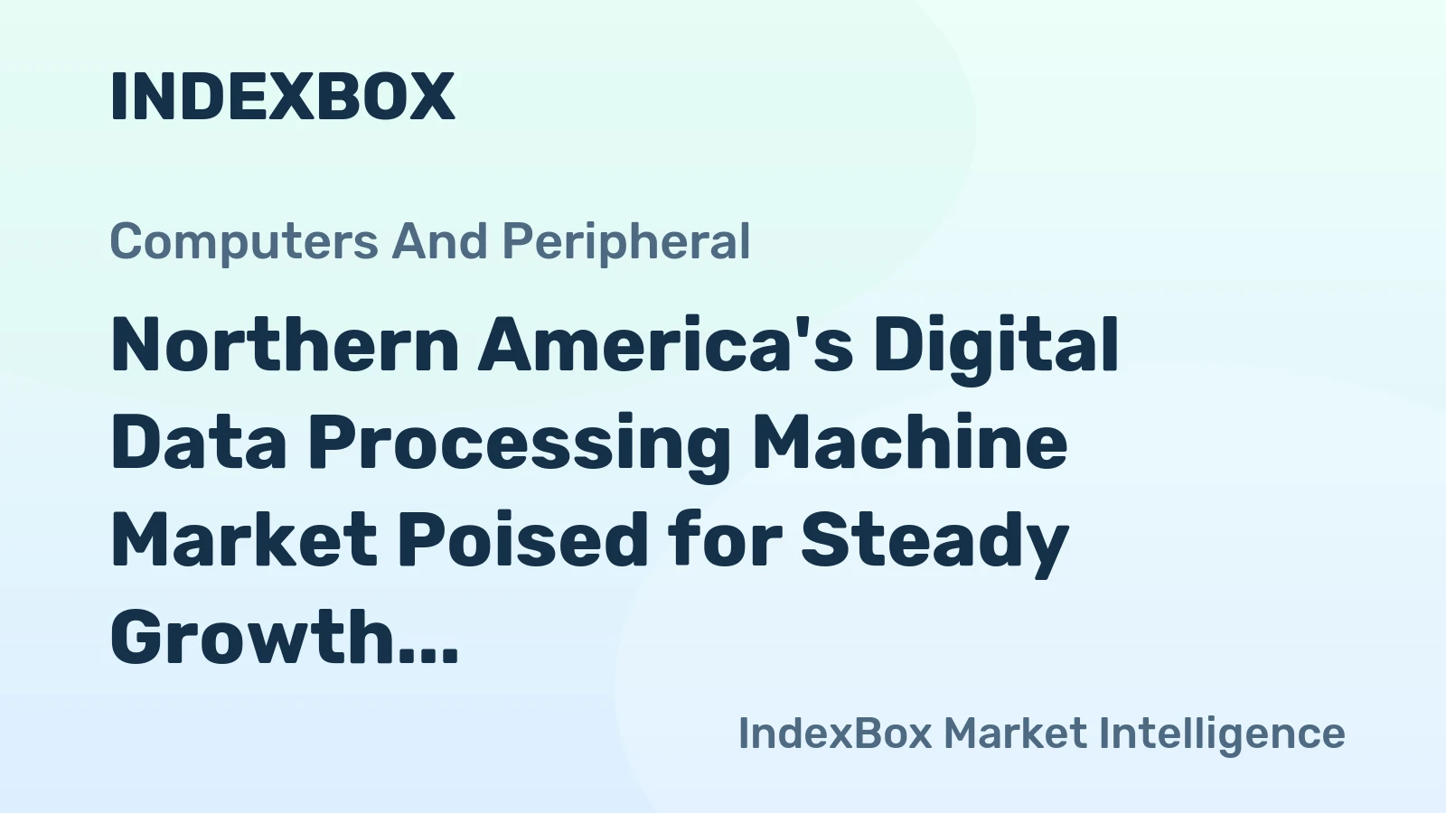 Northern America's Digital Data Processing Machine Market Poised for Steady Growth With a 5.0% Value CAGR