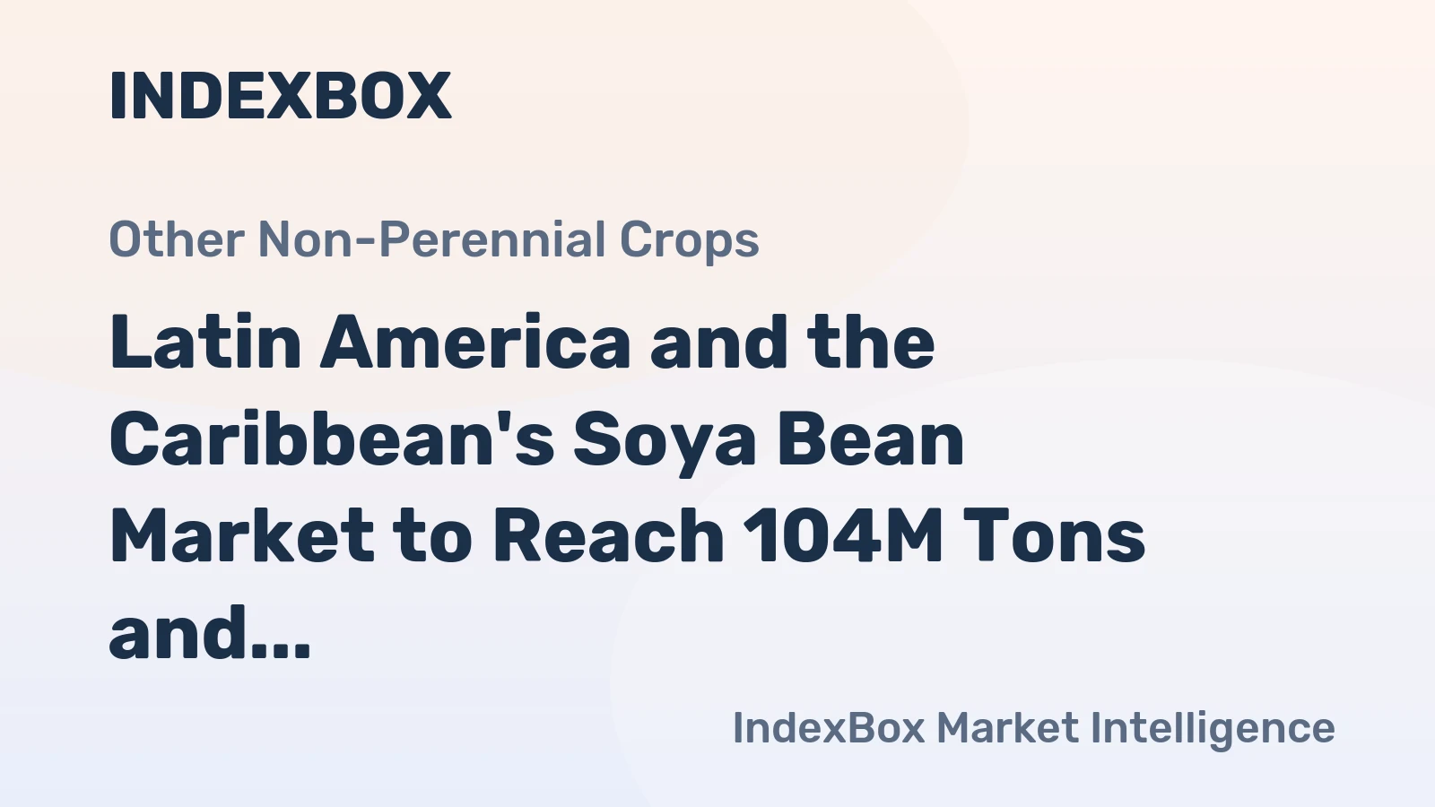 Latin America and the Caribbean's Soya Bean Market to Reach 104M Tons and $55.6B by 2035