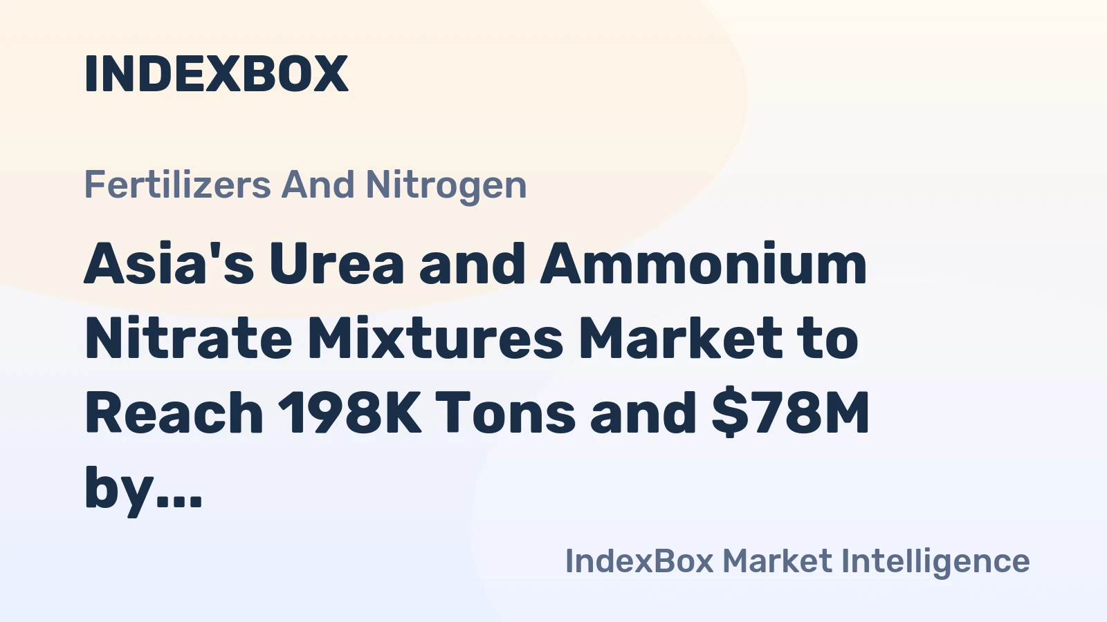 Asia's Urea and Ammonium Nitrate Mixtures Market to Reach 198K Tons and $78M by 2035