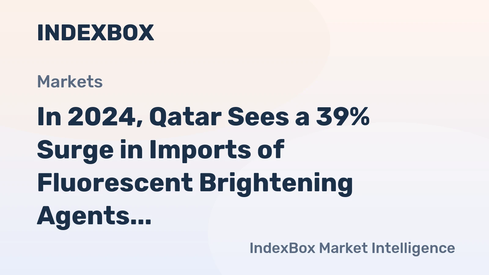 In 2024, Qatar Sees a 39% Surge in Imports of Fluorescent Brightening Agents, Reaching $191,000
