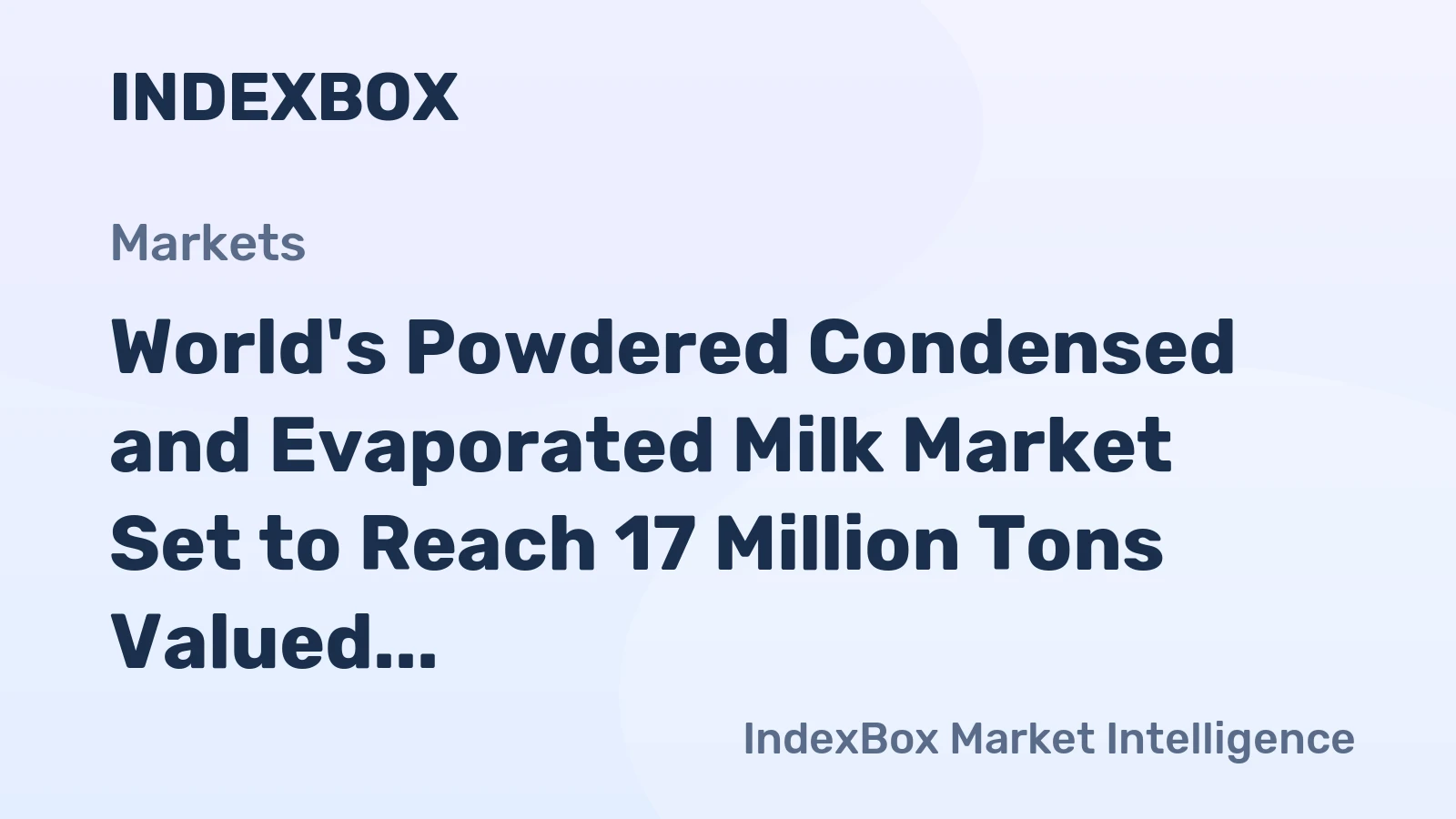 World's Powdered Condensed and Evaporated Milk Market Set to Reach 17 Million Tons Valued at $54.7 Billion by 2035