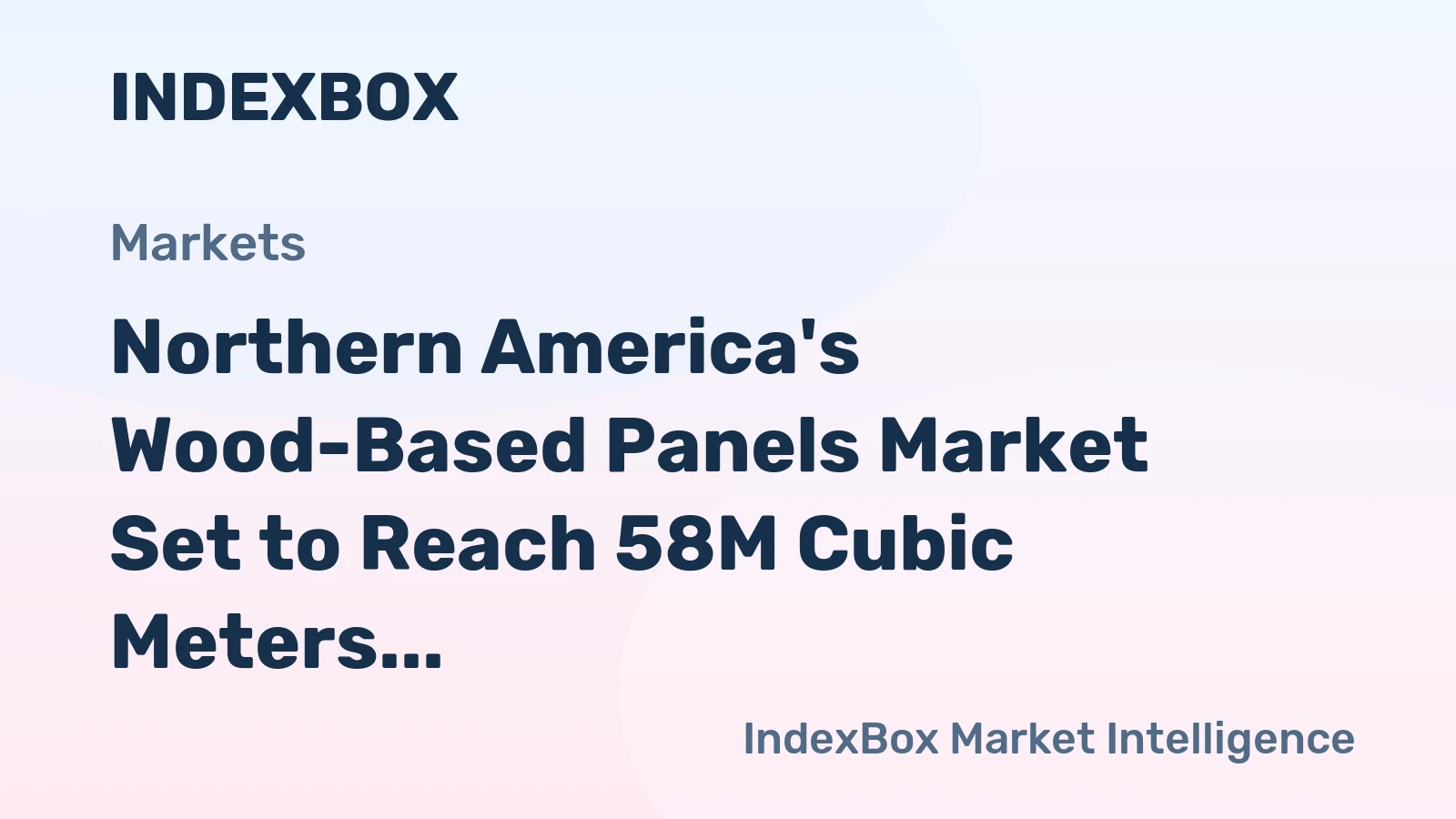 Northern America's Wood-Based Panels Market Set to Reach 58M Cubic Meters Valued at $36.3 Billion by 2035