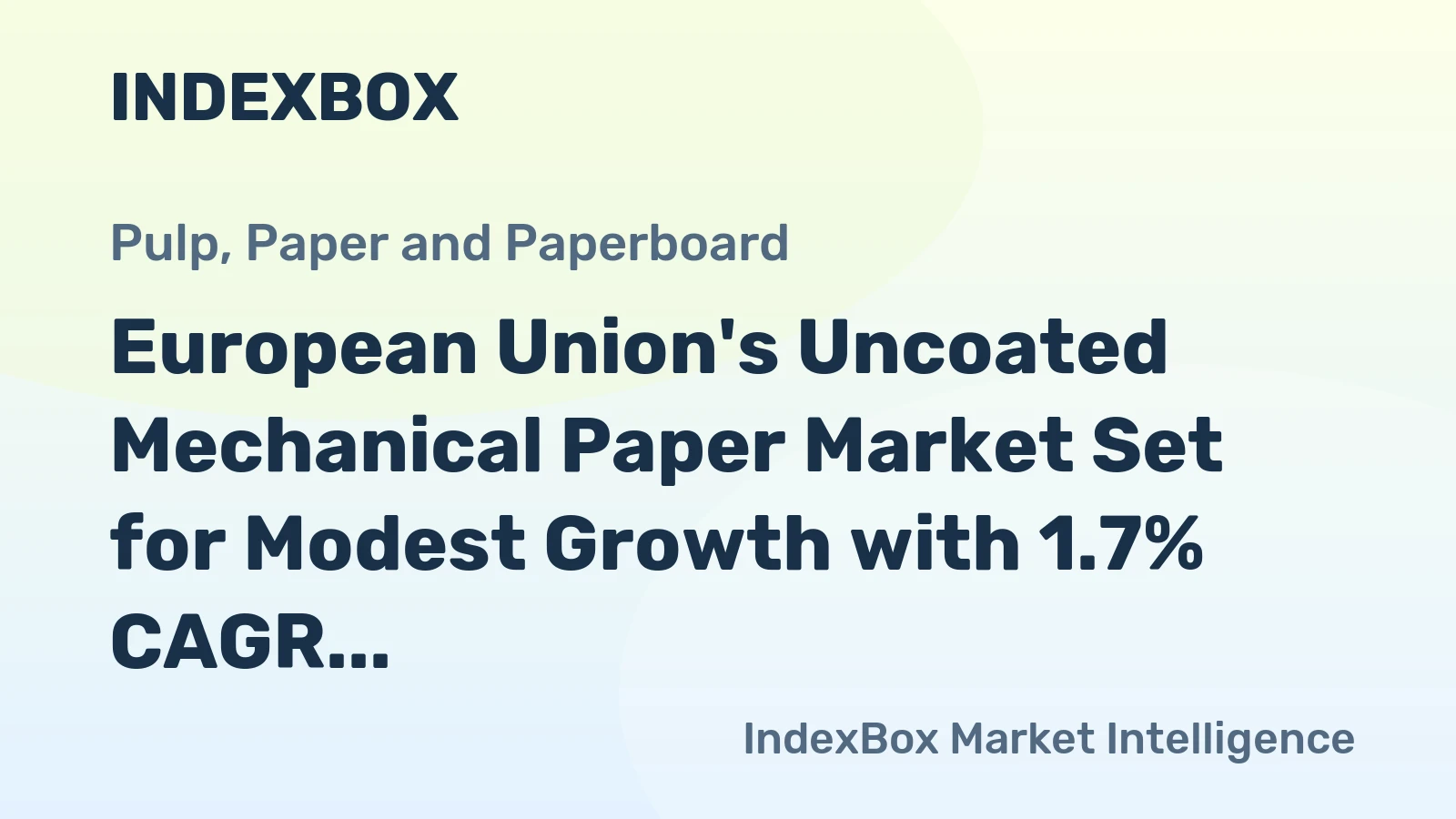 European Union's Uncoated Mechanical Paper Market Set for Modest Growth with 1.7% CAGR in Value