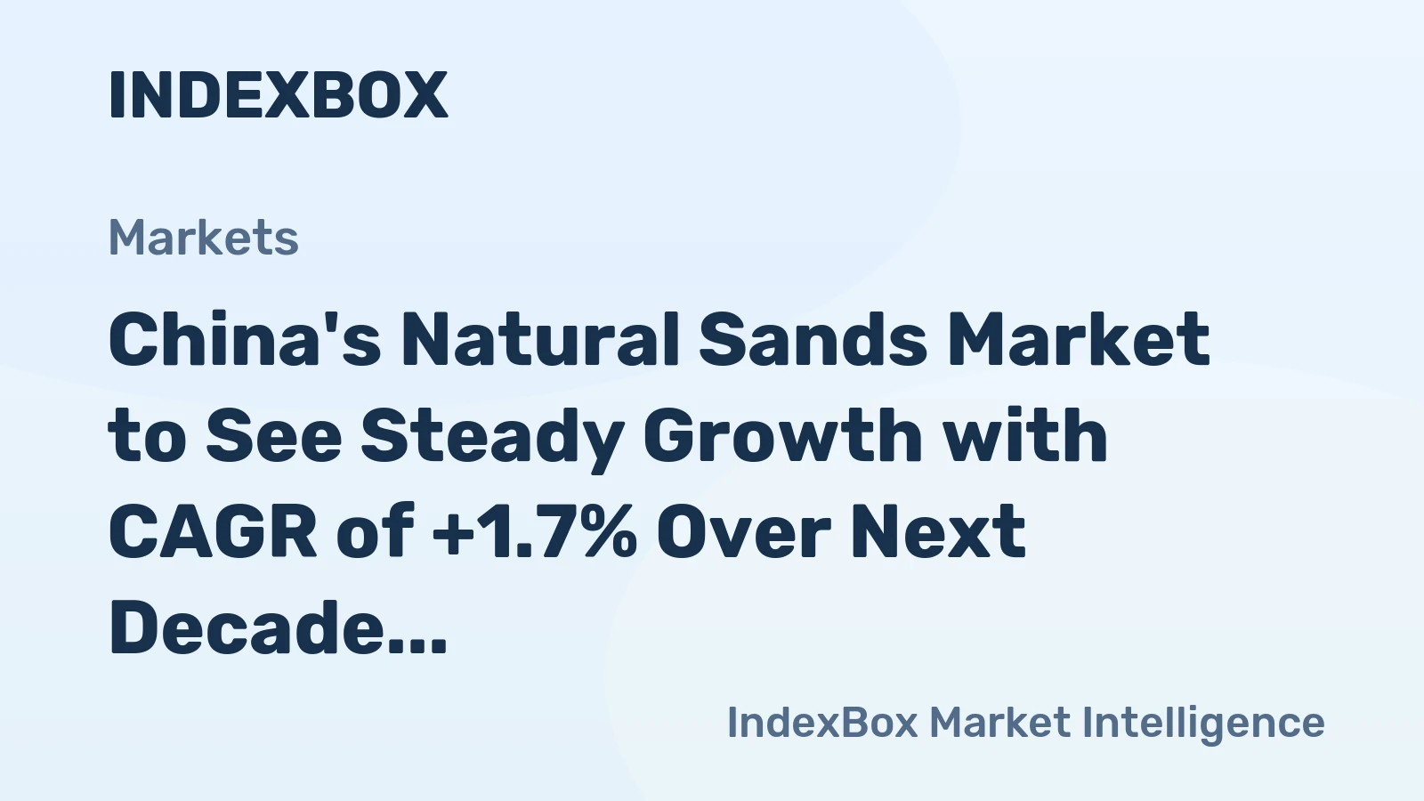 China's Natural Sands Market to See Steady Growth with CAGR of +1.7% Over Next Decade