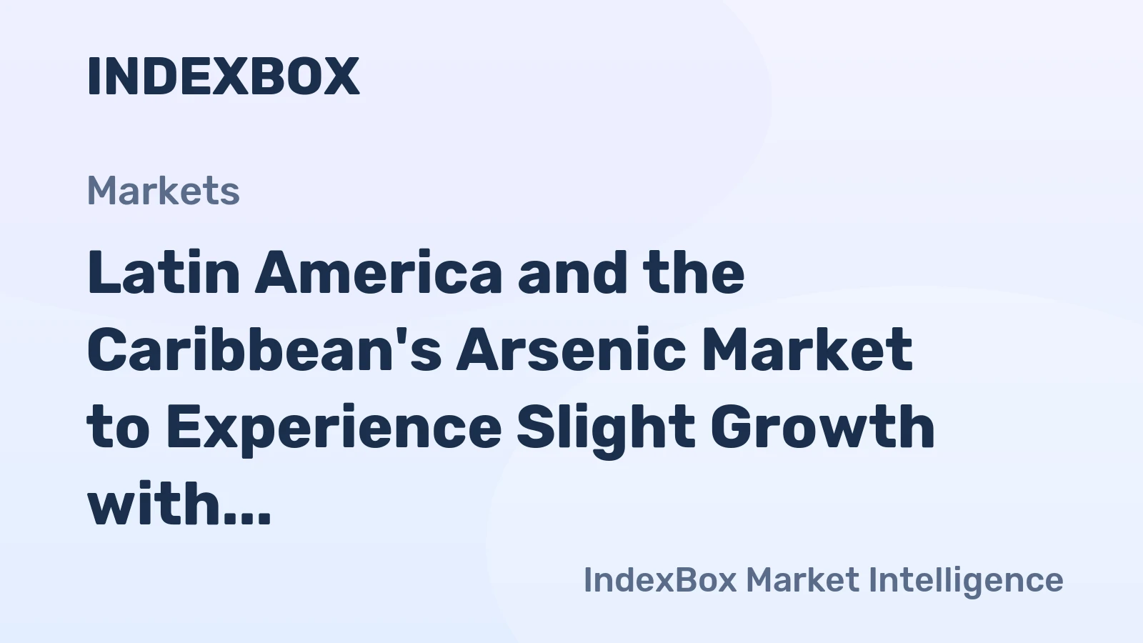 Latin America and the Caribbean's Arsenic Market to Experience Slight Growth with +0.1% CAGR Over Next Decade