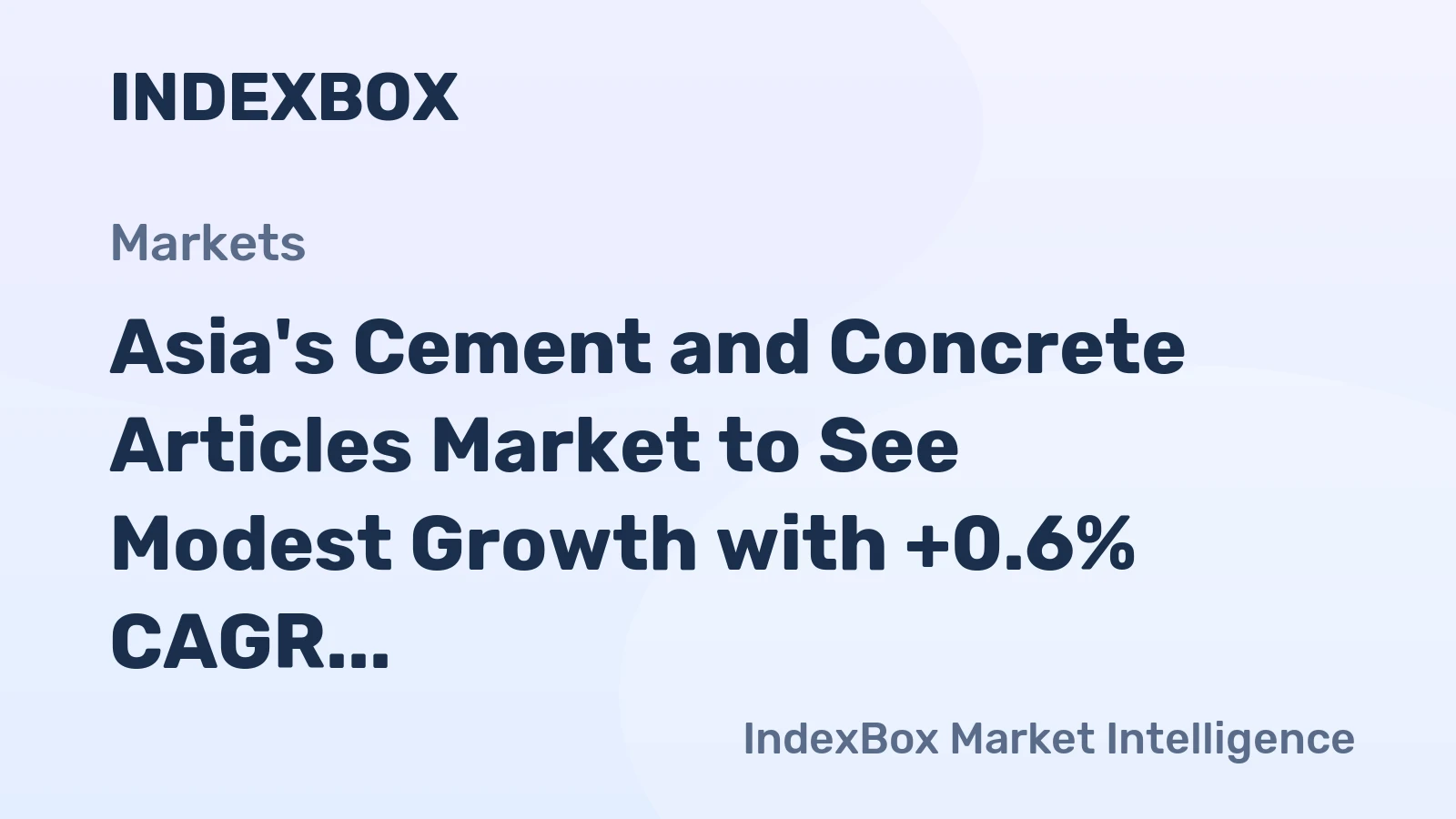 Asia's Cement and Concrete Articles Market to See Modest Growth with +0.6% CAGR
