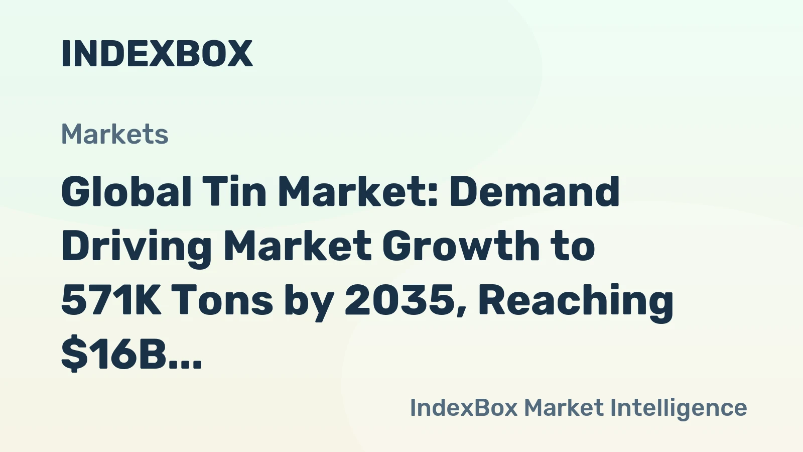 Global Tin Market: Demand Driving Market Growth to 571K Tons by 2035, Reaching $16B in Value