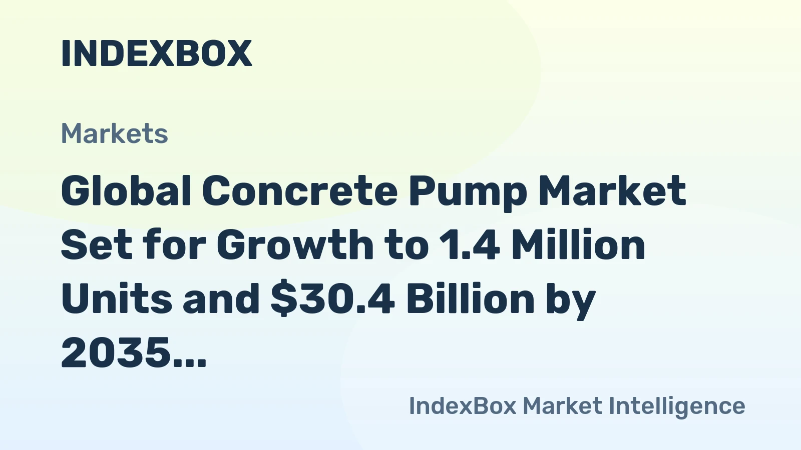 Global Concrete Pump Market Set for Growth to 1.4 Million Units and $30.4 Billion by 2035