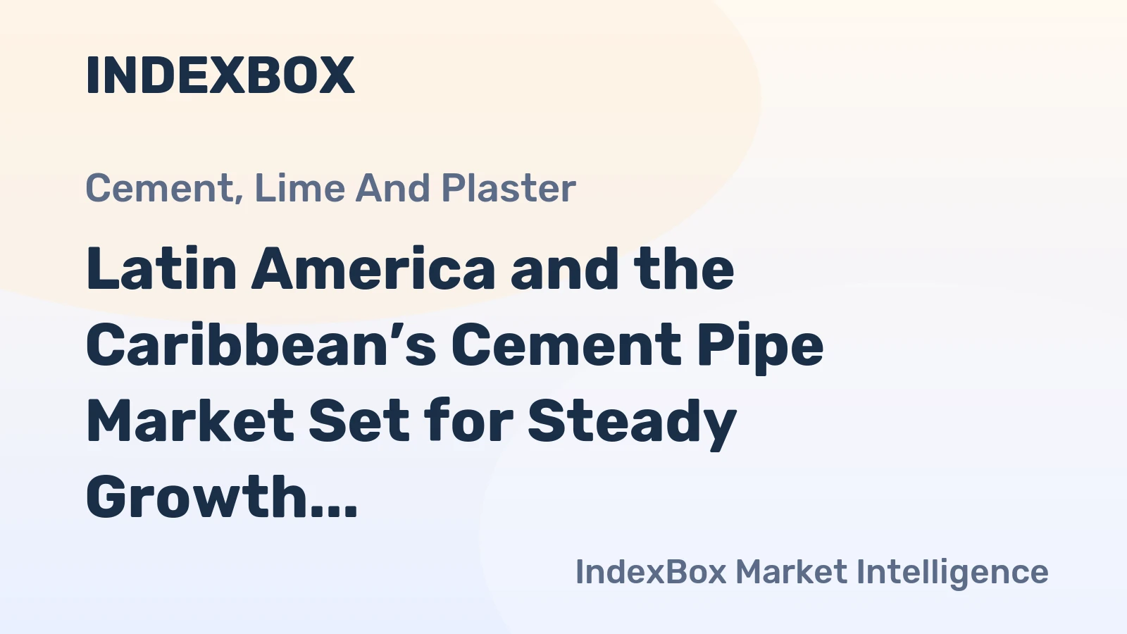 Latin America and the Caribbean’s Cement Pipe Market Set for Steady Growth with a 1.2% CAGR in Value