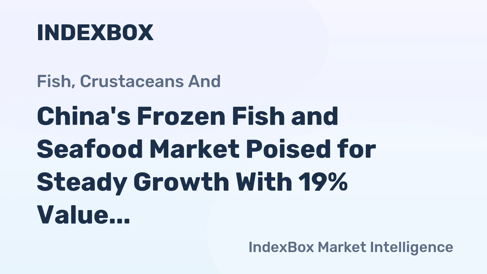 China's Frozen Fish and Seafood Market Poised for Steady Growth With 19% Value CAGR Through 2035