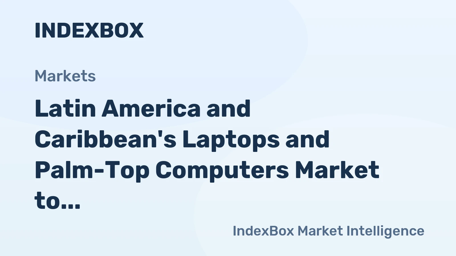 Latin America and Caribbean's Laptops and Palm-Top Computers Market to See Mild Growth with +1.5% CAGR