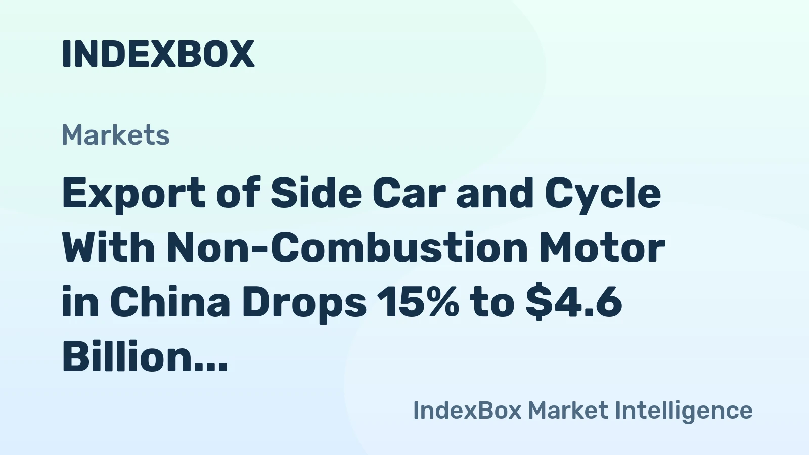 Export of Side Car and Cycle With Non-Combustion Motor in China Drops 15% to $4.6 Billion in 2023