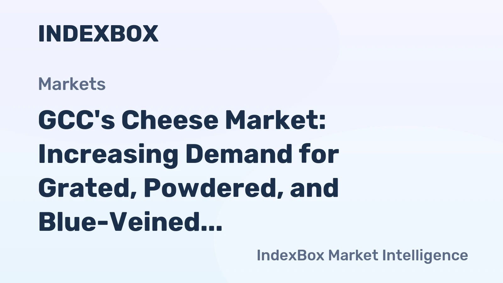 GCC's Cheese Market: Increasing Demand for Grated, Powdered, and Blue-Veined Cheese to Drive Market Growth at CAGR of +0.2%