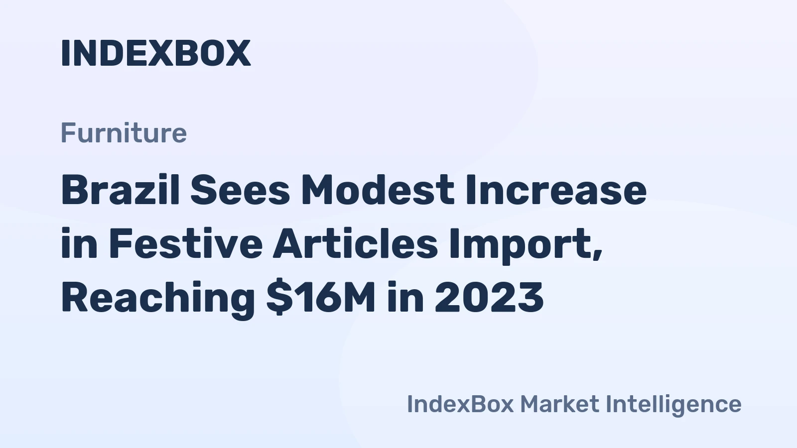 Brazil Sees Modest Increase in Festive Articles Import, Reaching $16M in 2023