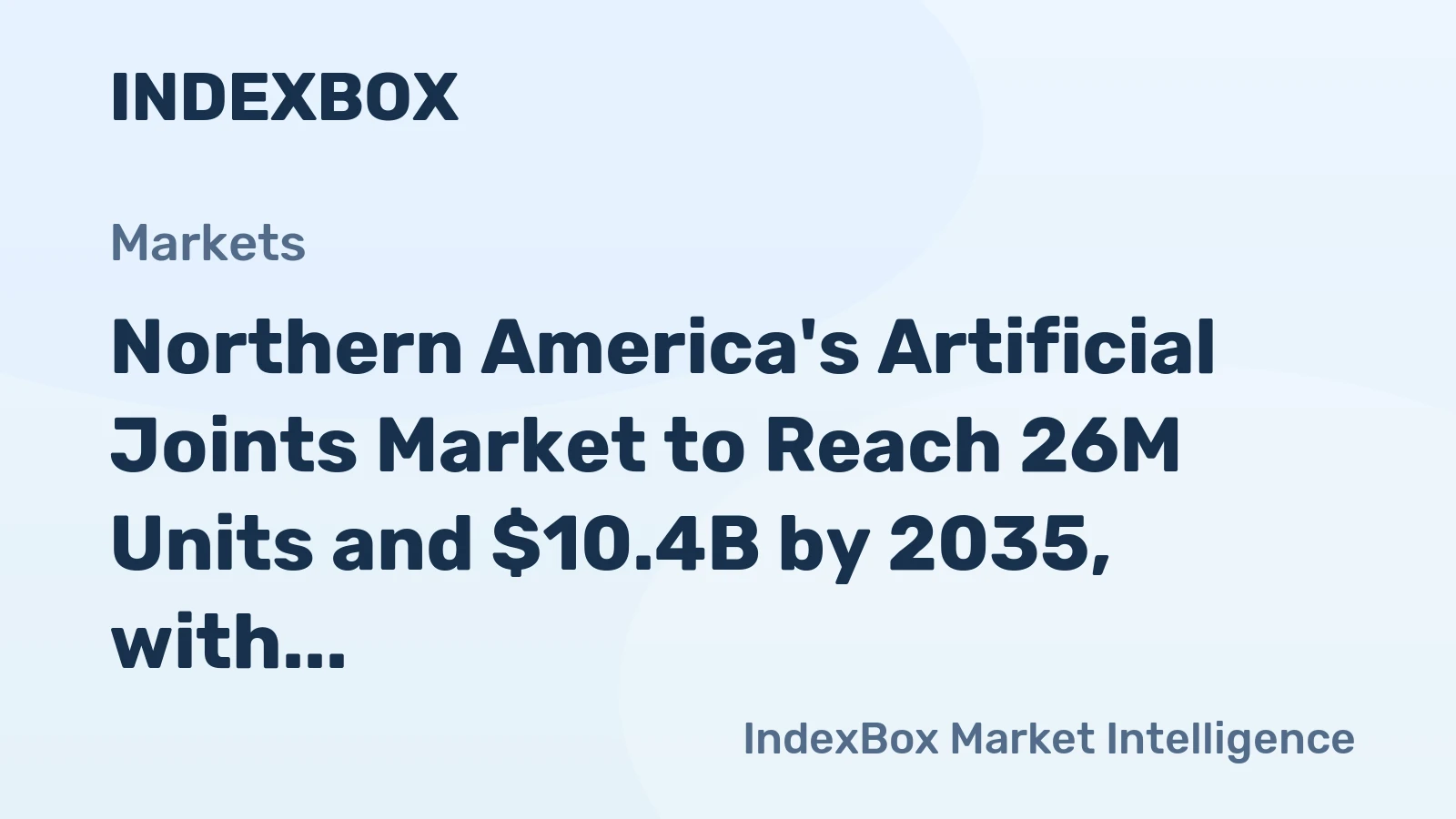 Northern America's Artificial Joints Market to Reach 26M Units and $10.4B by 2035, with Modest Growth Forecasted