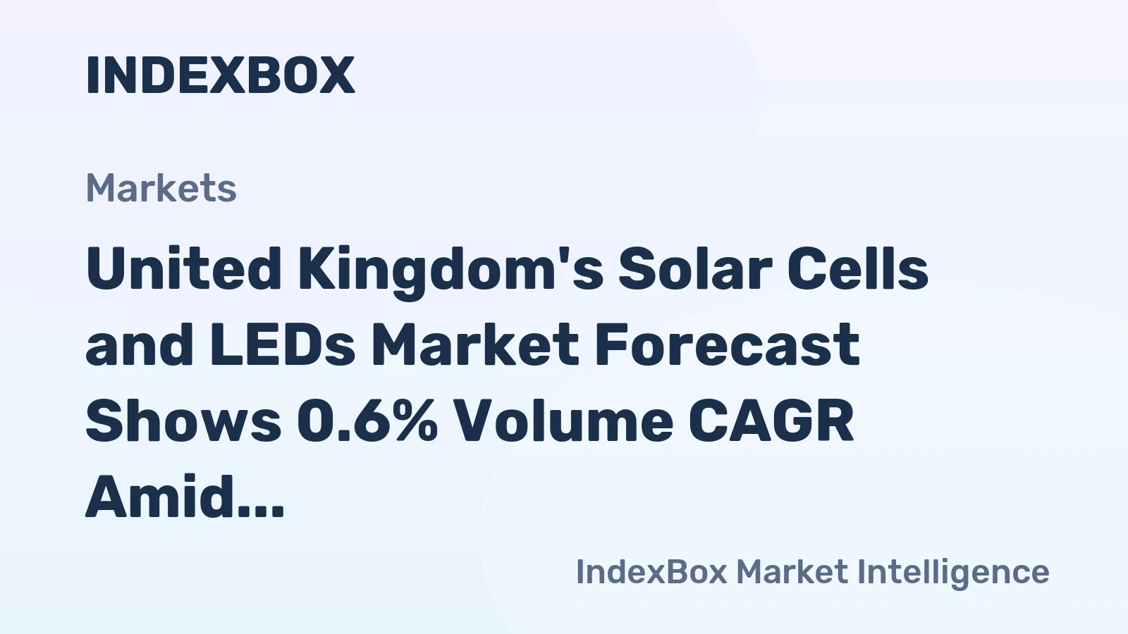 United Kingdom's Solar Cells and LEDs Market Forecast Shows 0.6% Volume CAGR Amid Strong Value Growth