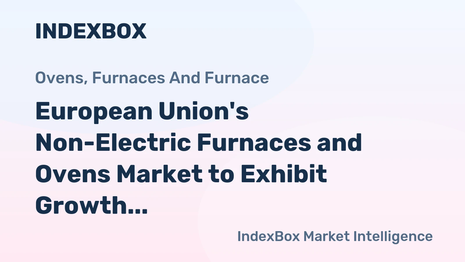 European Union's Non-Electric Furnaces and Ovens Market to Exhibit Growth at a CAGR of +2.0% from 2024 to 2035