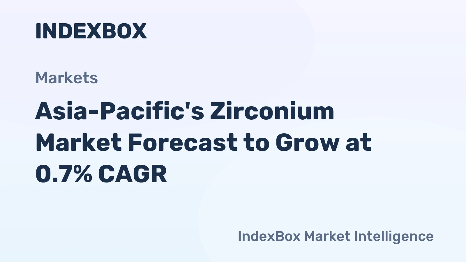 Asia-Pacific's Zirconium Market Forecast to Grow at 0.7% CAGR