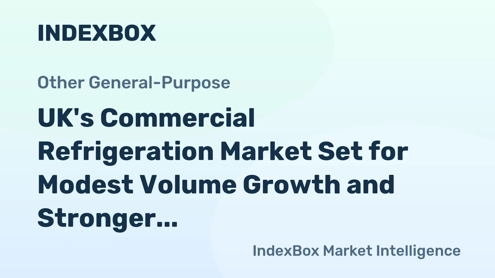 UK's Commercial Refrigeration Market Set for Modest Volume Growth and Stronger Value Increase to $905 Million