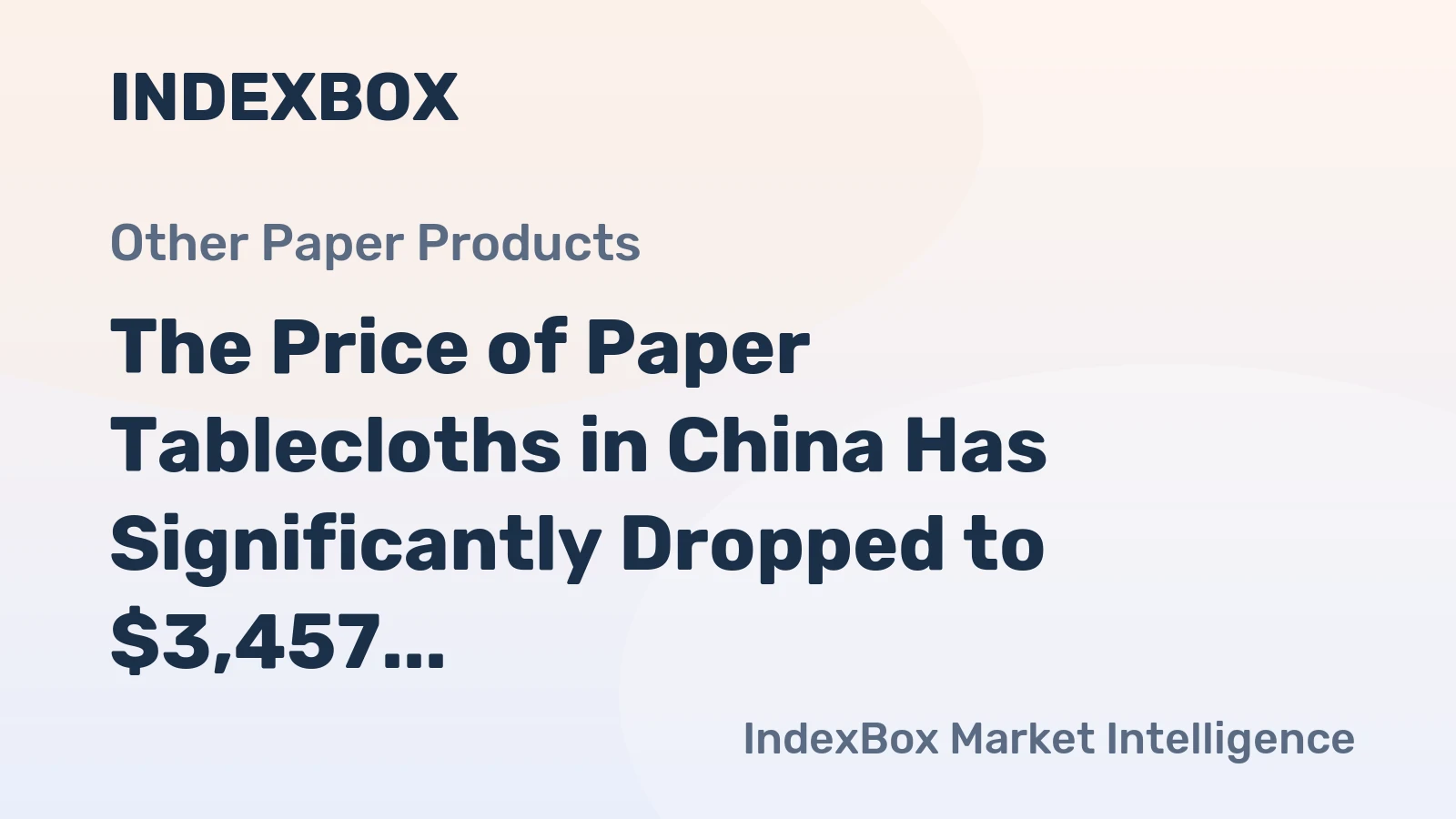 The Price of Paper Tablecloths in China Has Significantly Dropped to $3,457 per Ton