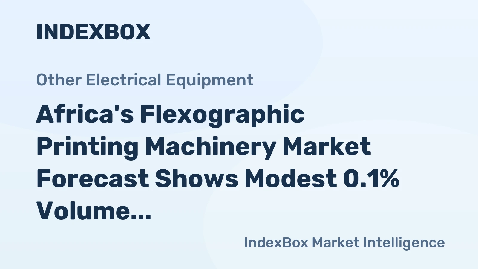 Africa's Flexographic Printing Machinery Market Forecast Shows Modest 0.1% Volume CAGR Amid Value Contraction