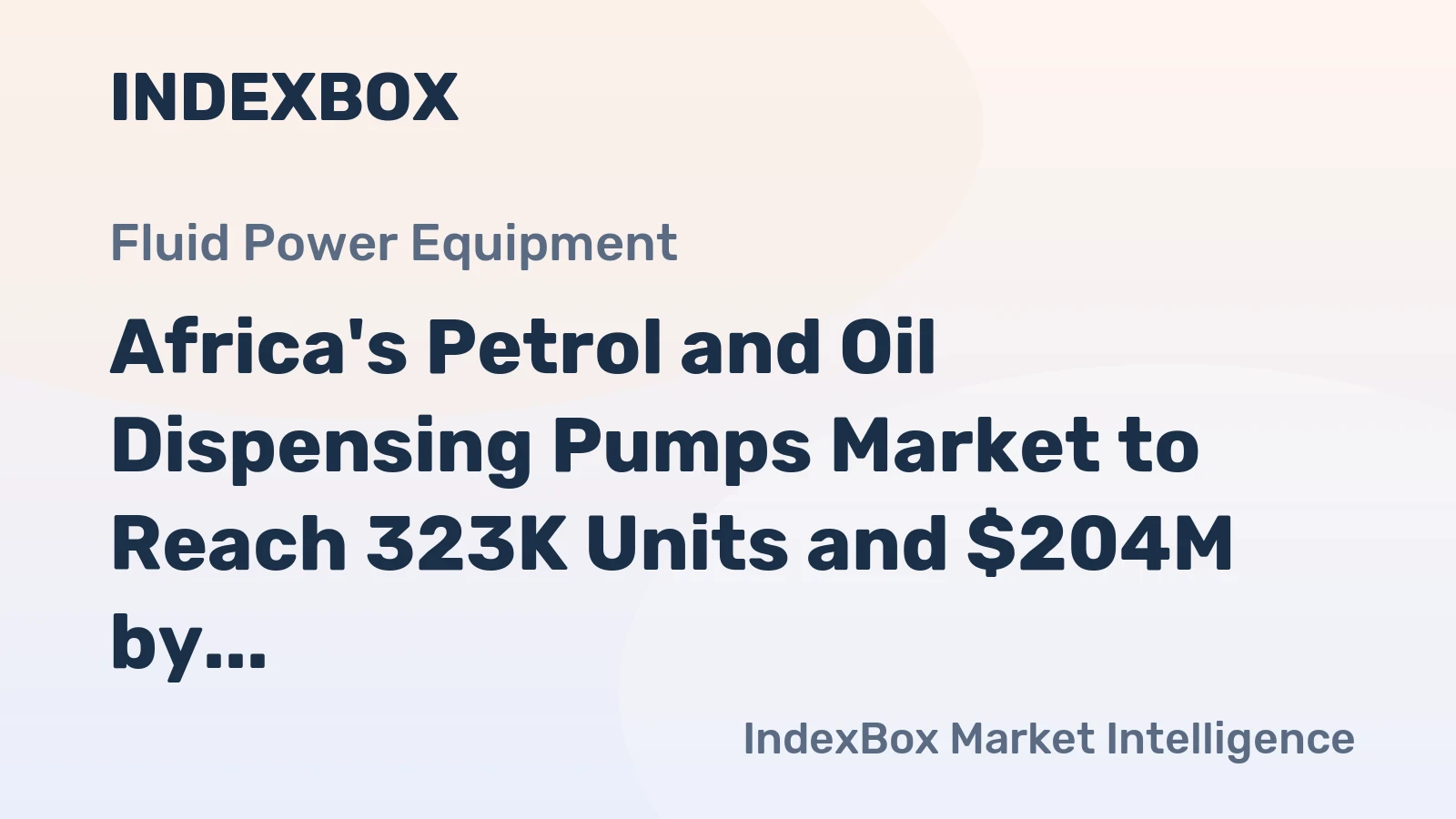 Africa's Petrol and Oil Dispensing Pumps Market to Reach 323K Units and $204M by 2035