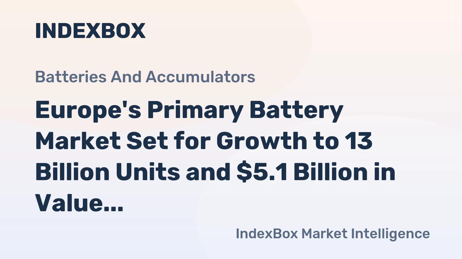 Europe's Primary Battery Market Set for Growth to 13 Billion Units and $5.1 Billion in Value