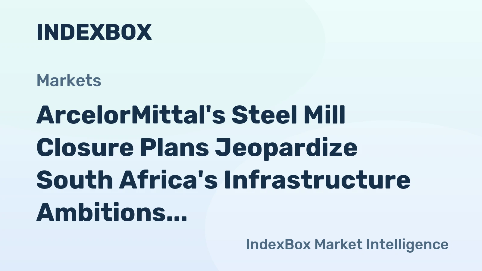 ArcelorMittal's Steel Mill Closure Plans Jeopardize South Africa's Infrastructure Ambitions