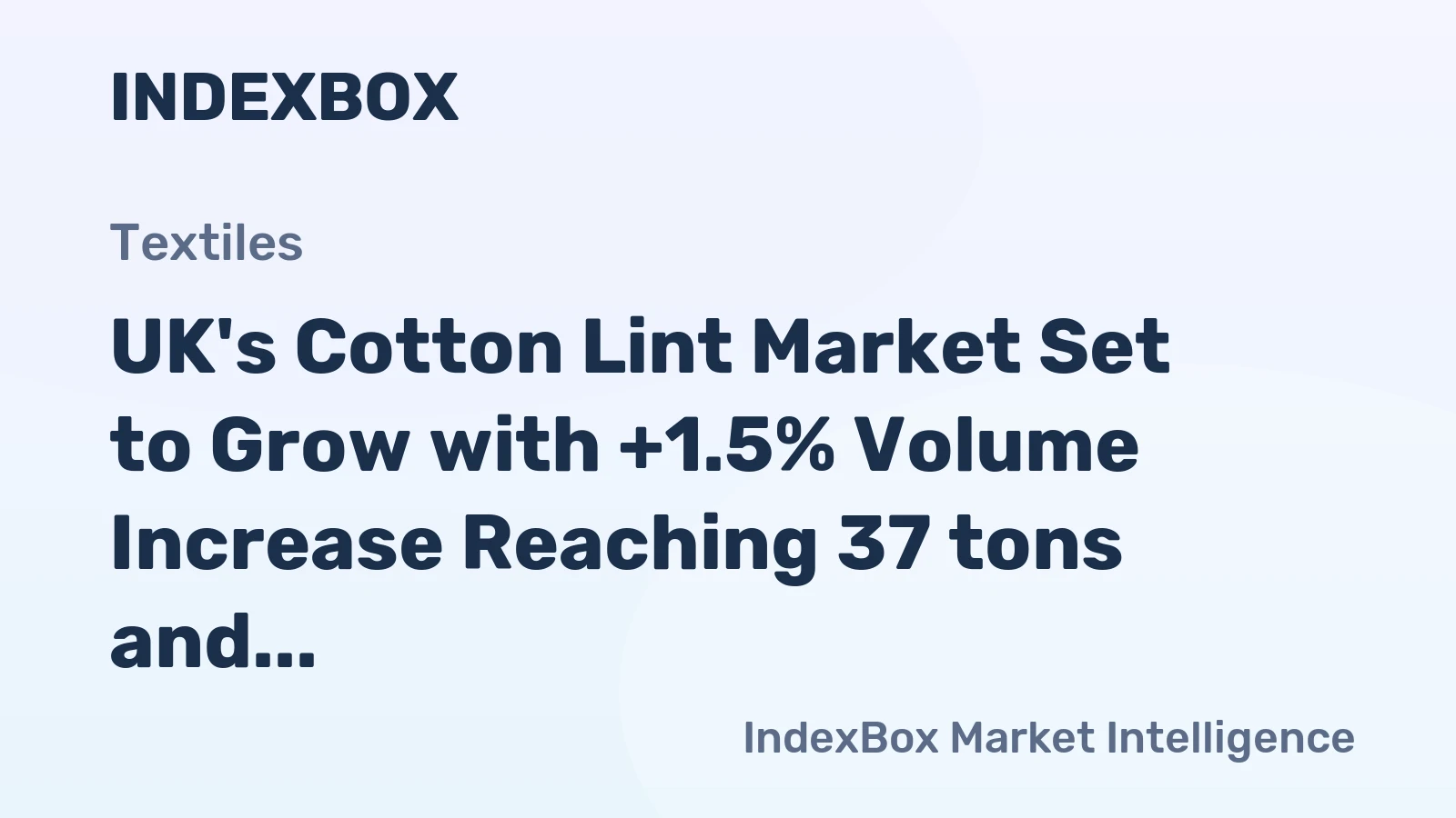 UK's Cotton Lint Market Set to Grow with +1.5% Volume Increase Reaching 37 tons and +3.8% Value Increase Valued at $506K by 2035