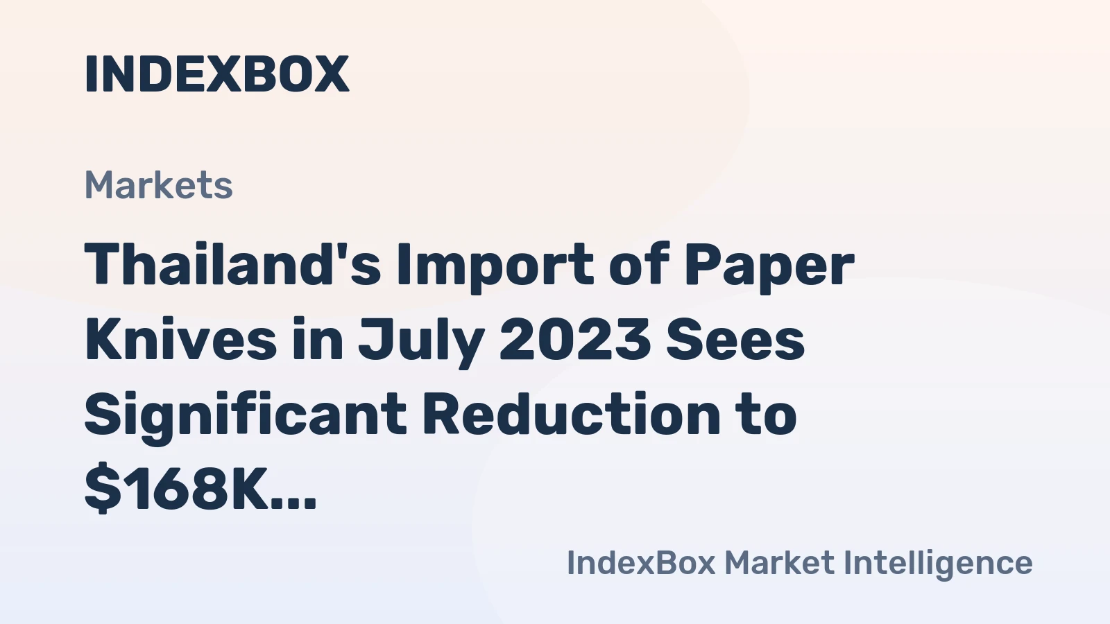 Thailand's Import of Paper Knives in July 2023 Sees Significant Reduction to $168K