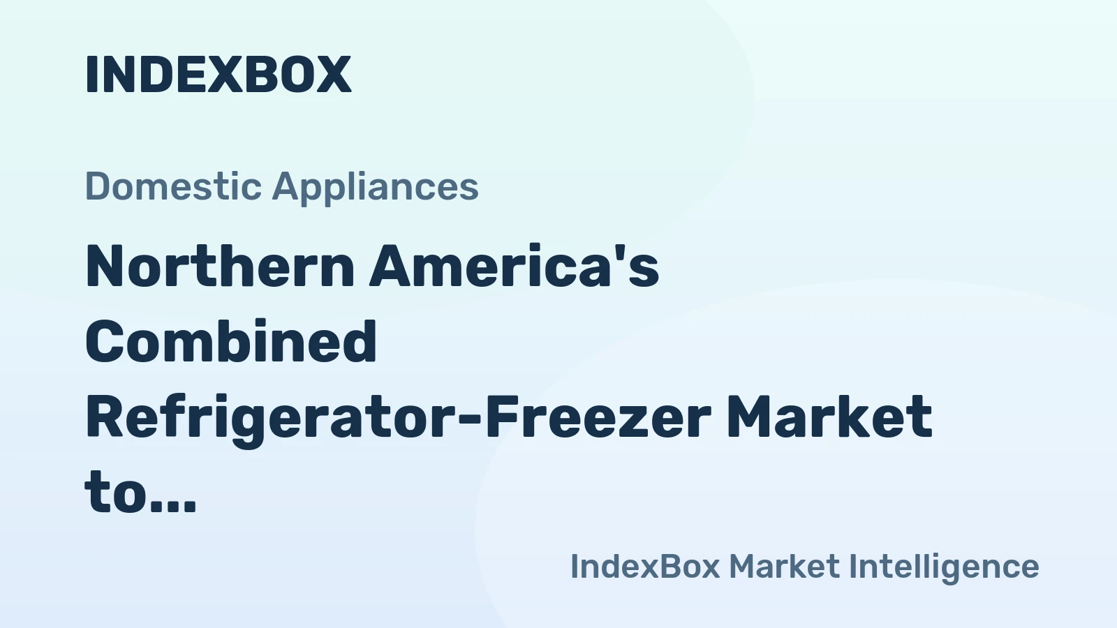 Northern America's Combined Refrigerator-Freezer Market to Reach 23M Units Valued at $12.5 Billion