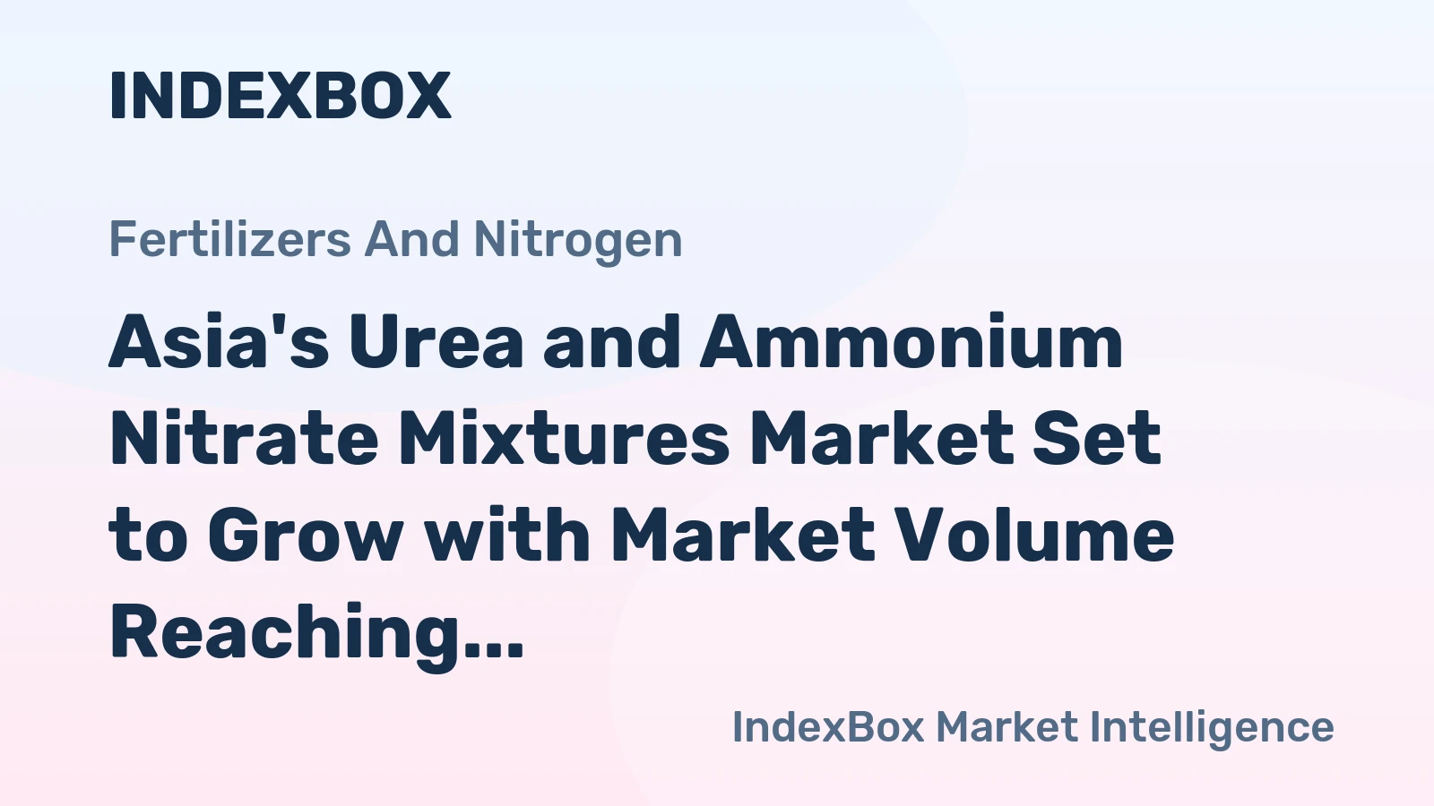 Asia's Urea and Ammonium Nitrate Mixtures Market Set to Grow with Market Volume Reaching 198K Tons and Market Value Hitting $78M by 2035