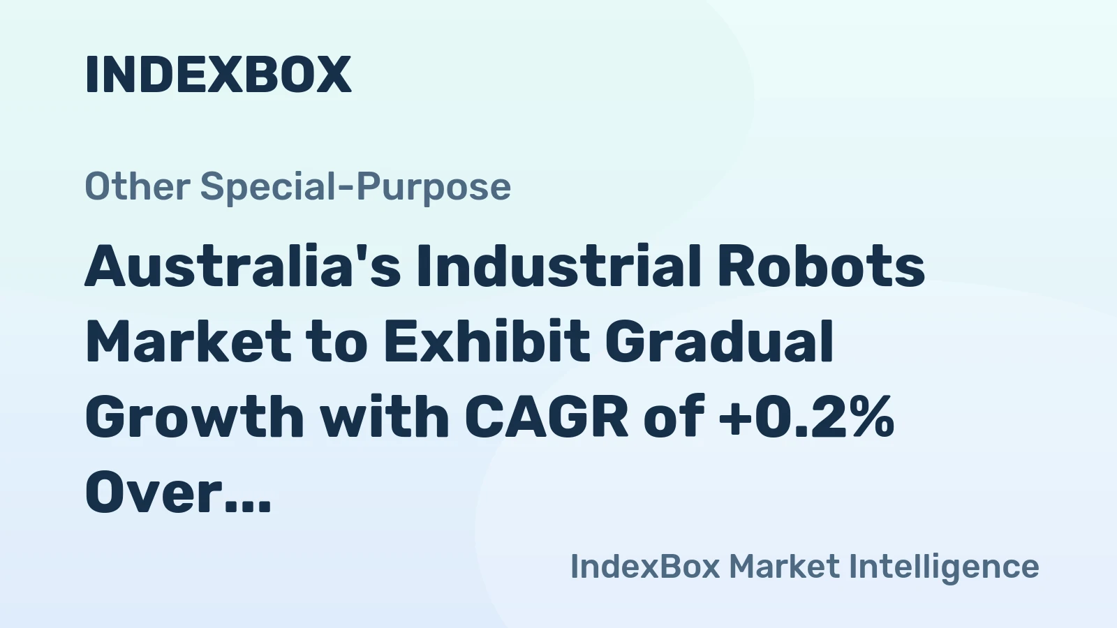 Australia's Industrial Robots Market to Exhibit Gradual Growth with CAGR of +0.2% Over Next Decade