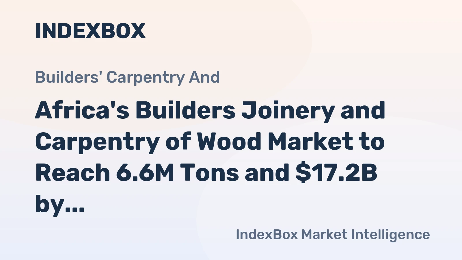 Africa's Builders Joinery and Carpentry of Wood Market to Reach 6.6M Tons and $17.2B by 2035